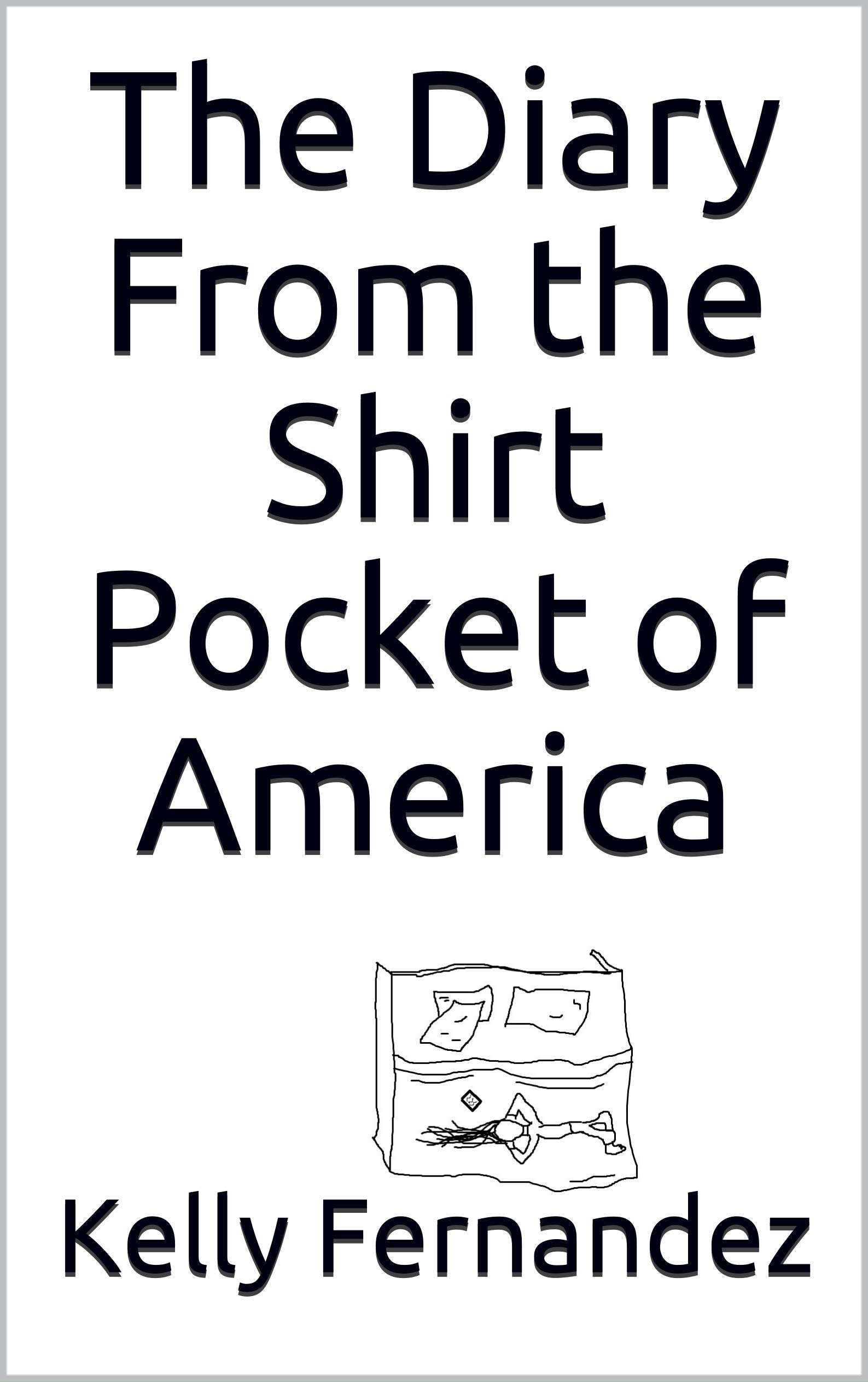 The Diary From the Shirt Pocket of America by Kelly Fernandez | Goodreads