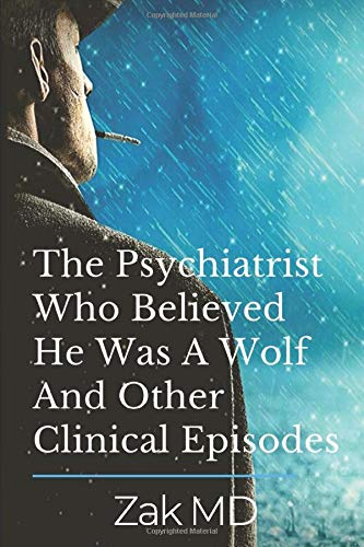 The Psychiatrist Who Believed He Was a Wolf and Other Clinical Episodes ...