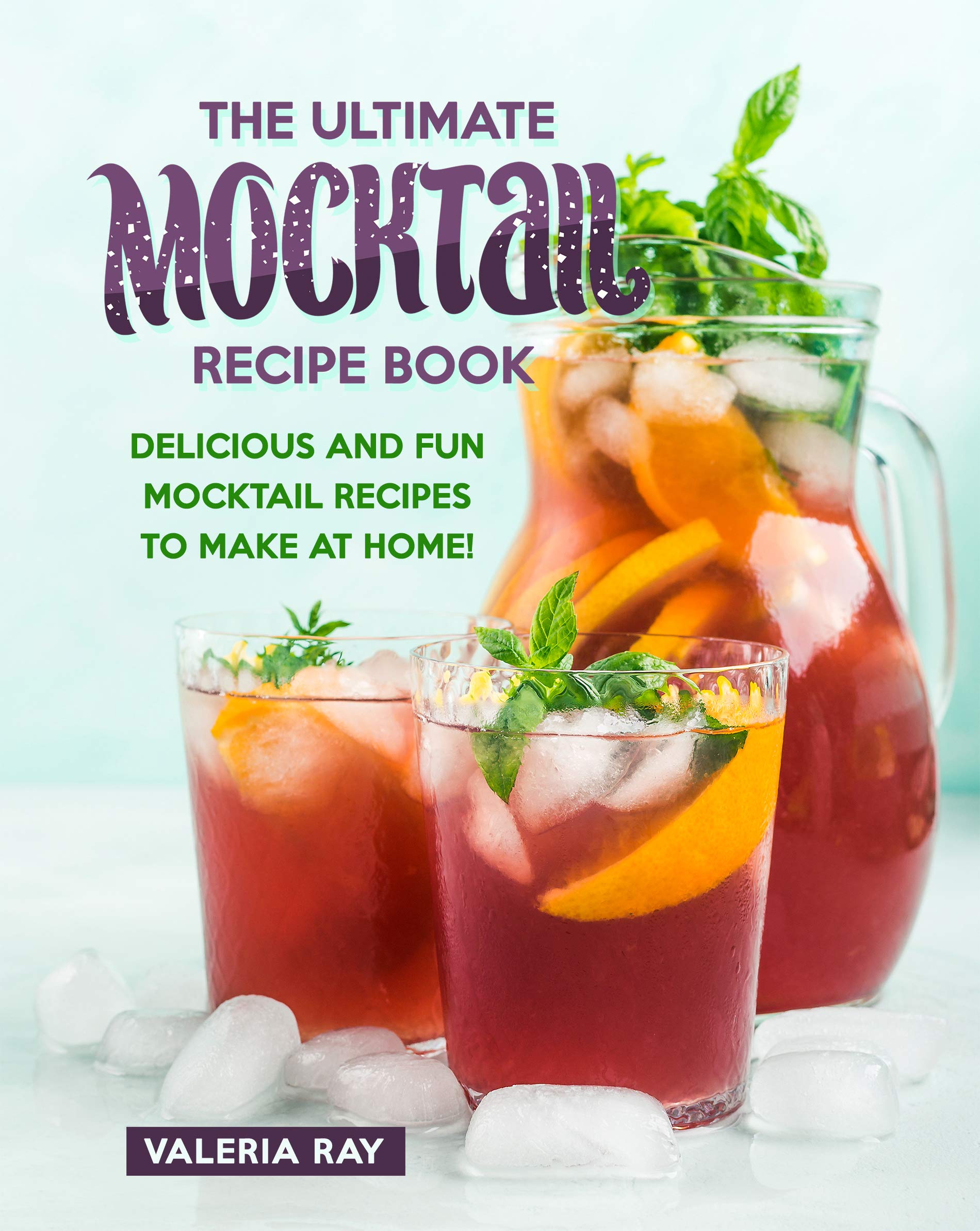 The Ultimate Mocktail Recipe Book: Delicious and Fun Mocktail Recipes to Make at Home! by ...