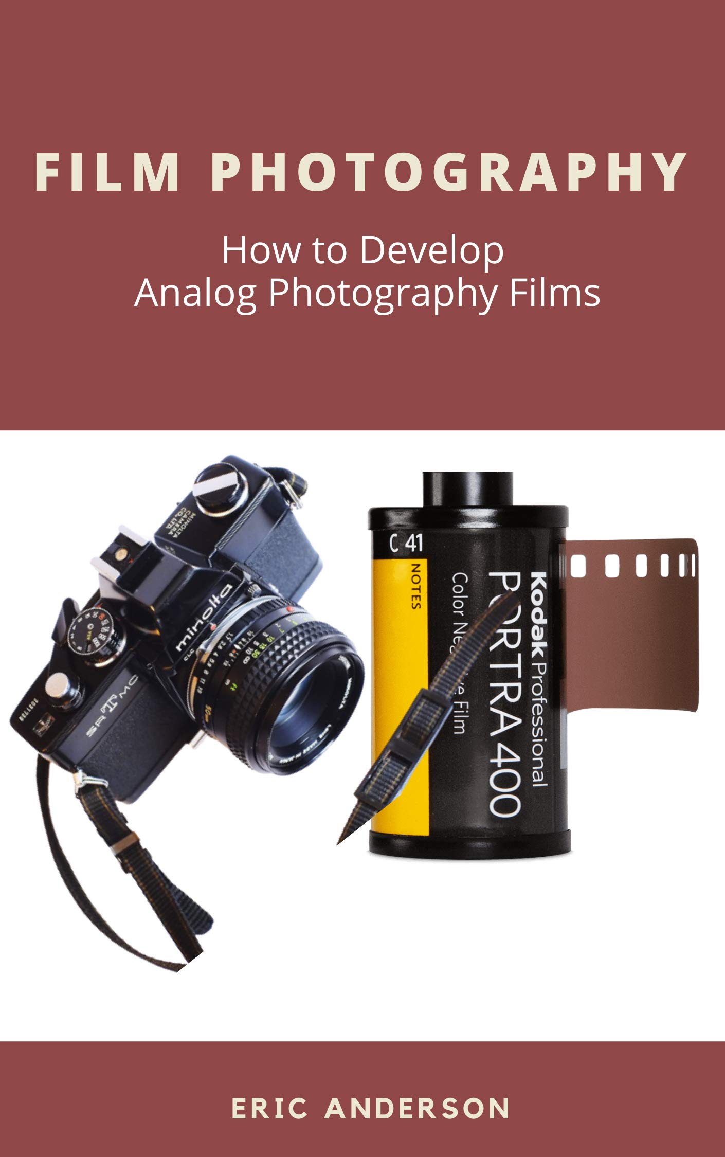 Film Photography: How to Develop Analog Photography Films by Eric ...
