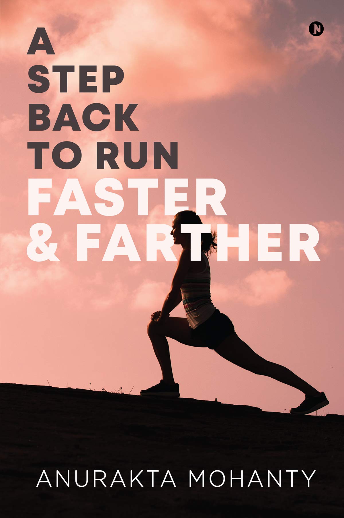 A Step Back to Run Faster & Farther by Anurakta Mohanty | Goodreads