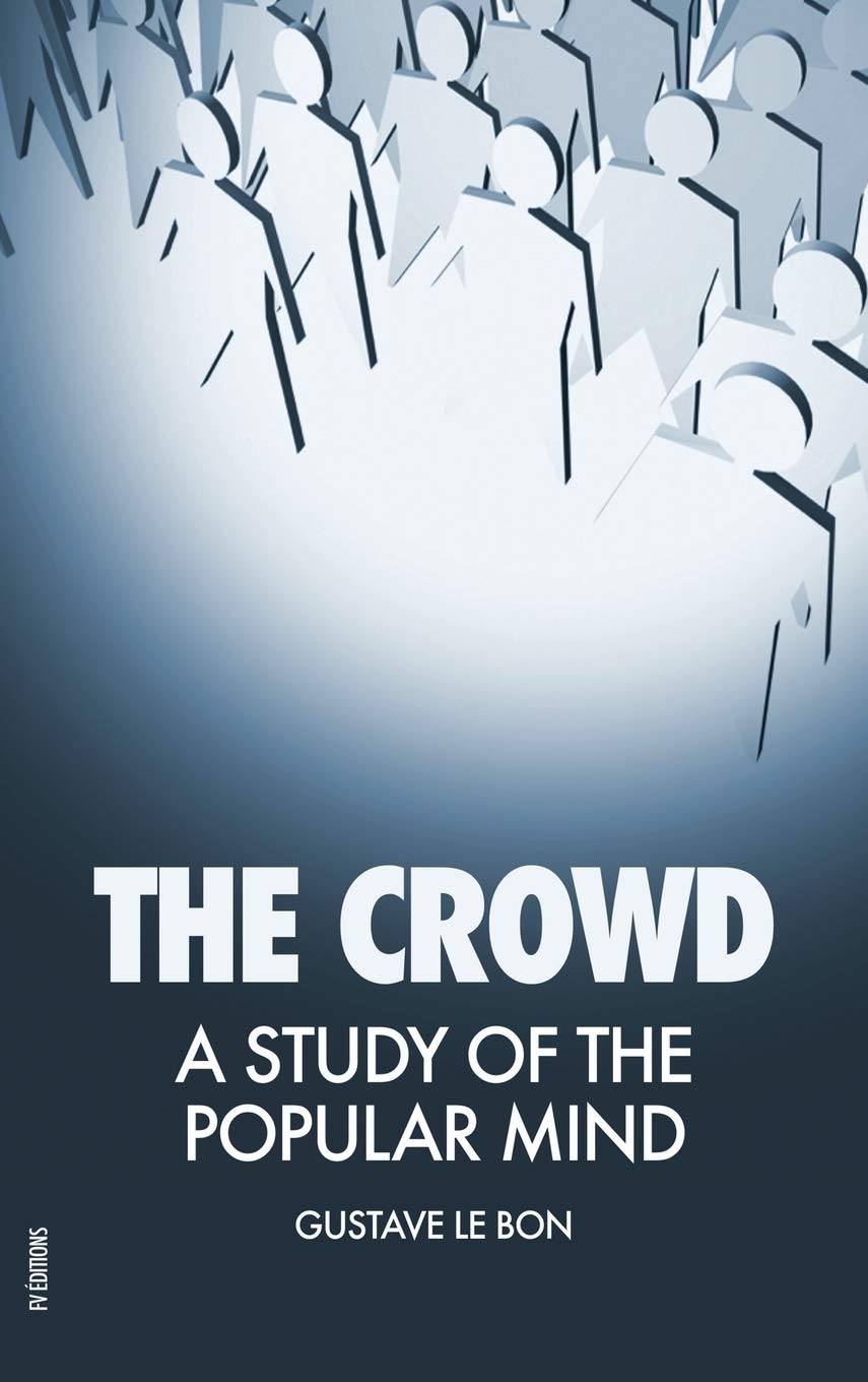The Crowd: A Study of the Popular Mind by Gustave Le Bon | Goodreads