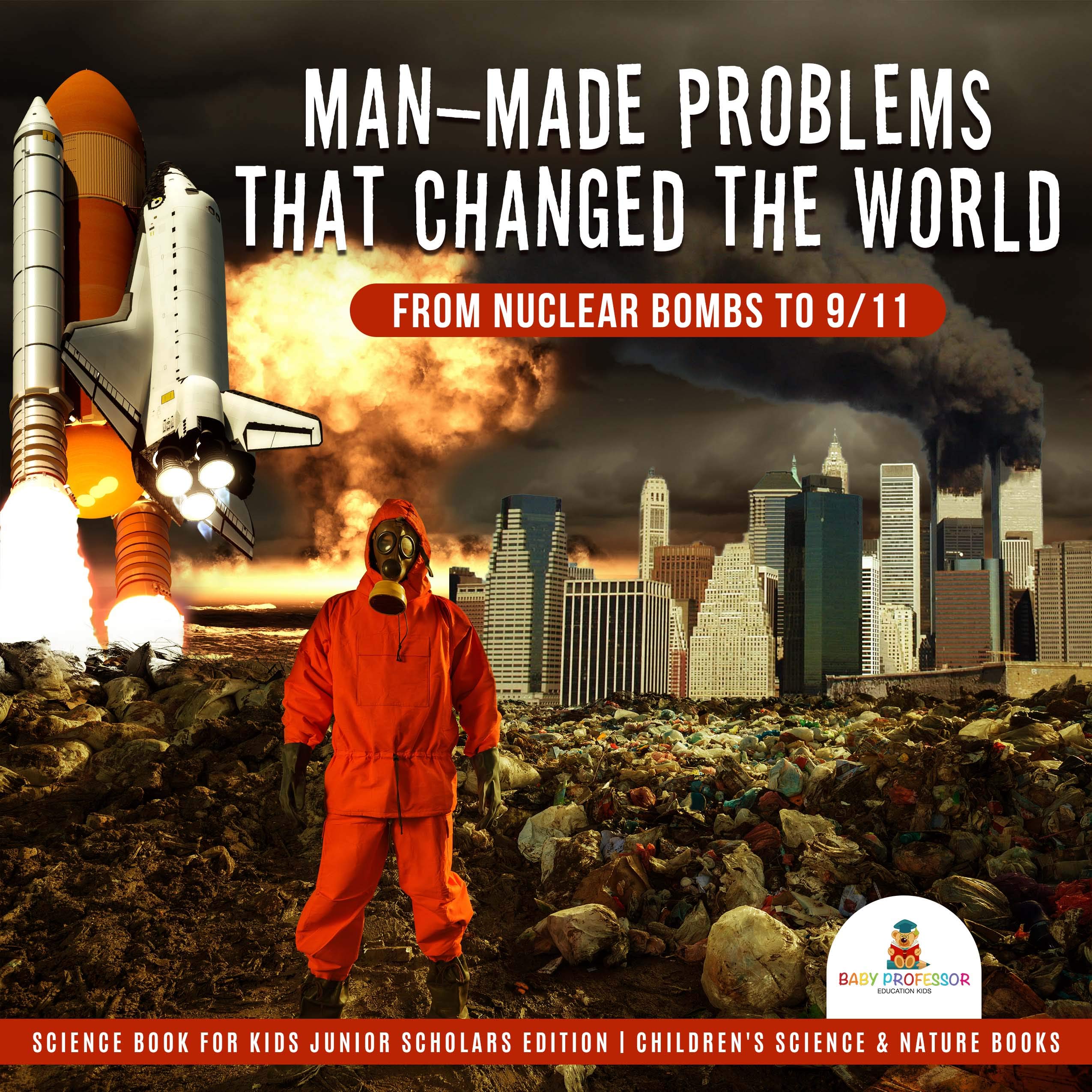 Man-Made Problems that Changed the World : From Nuclear Bombs to 9/11 ...