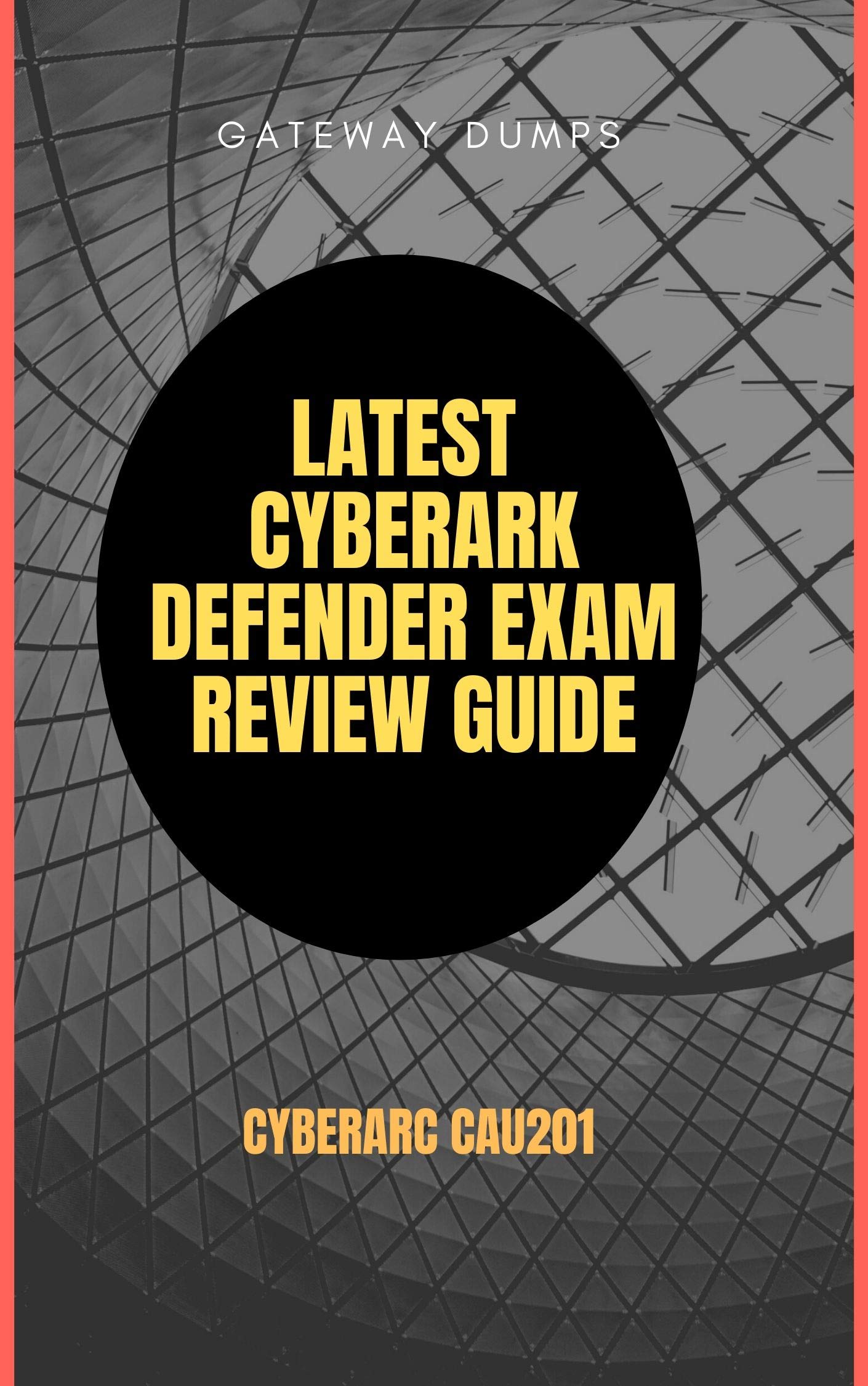 Latest CyberArk Defender Exam Review Guide: CyberArc CAU201 by GATEWAY ...