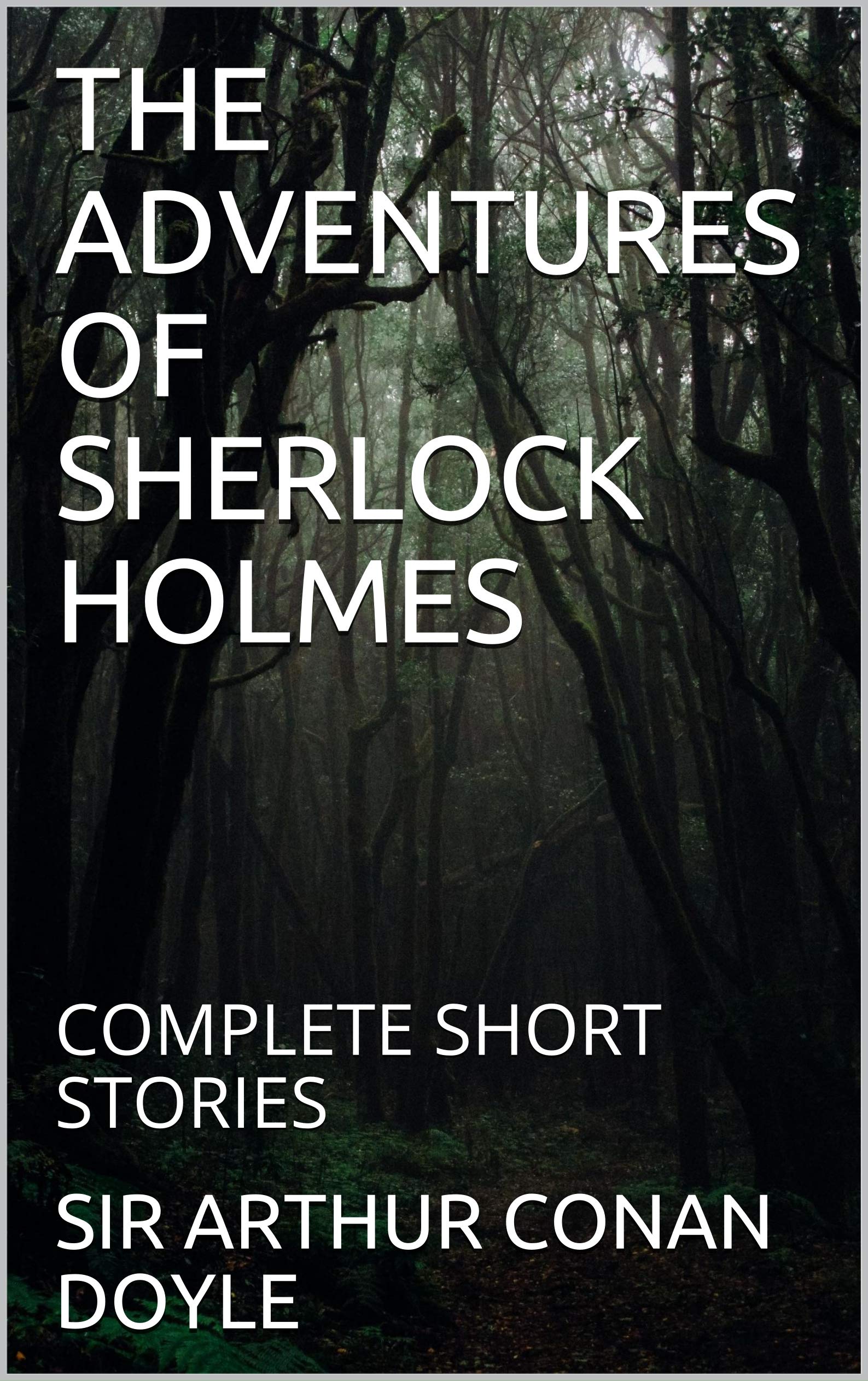 The Adventures of Sherlock Holmes: Complete Short Stories by Arthur ...