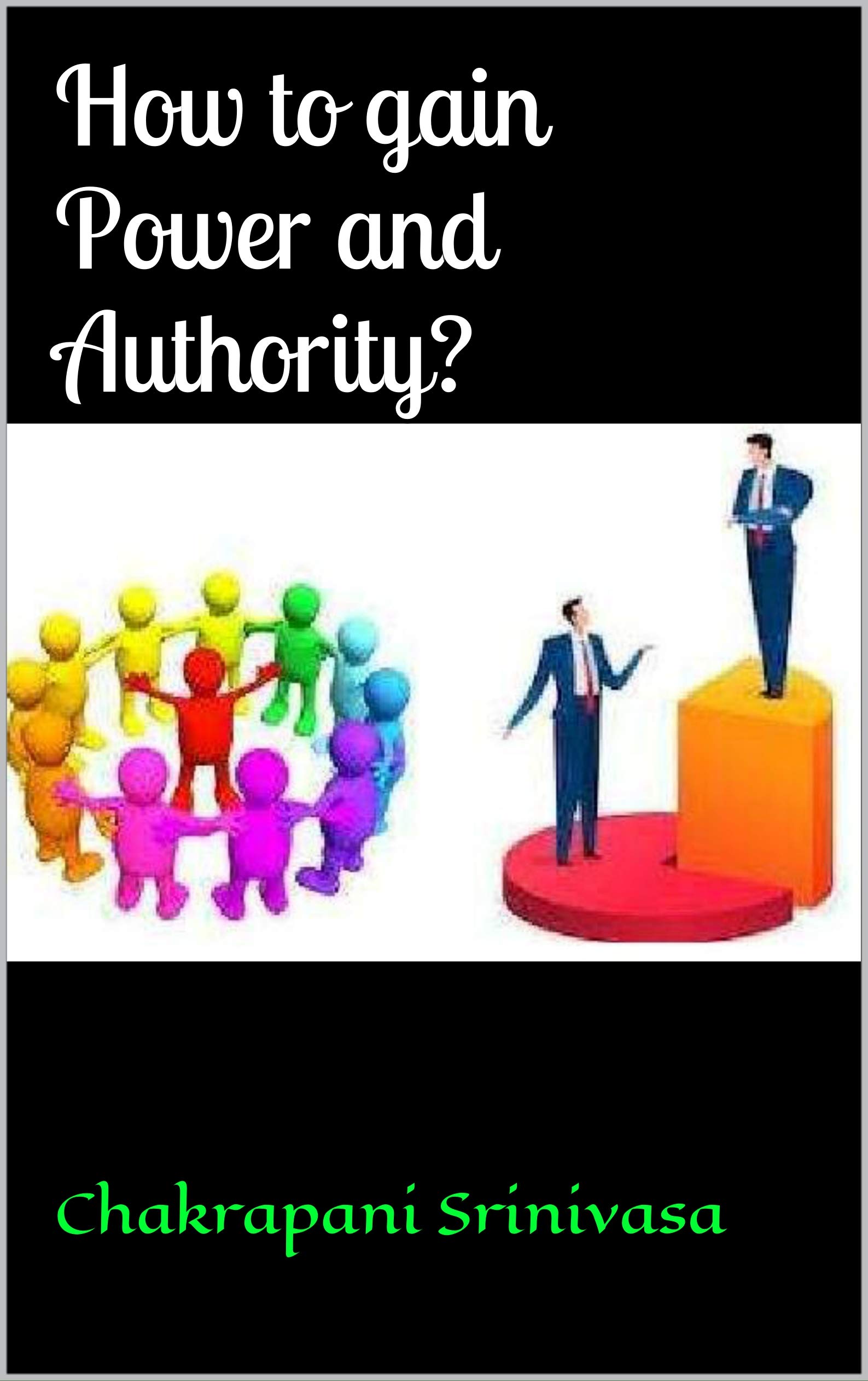 How to gain Power and Authority? by Chakrapani Srinivasa | Goodreads