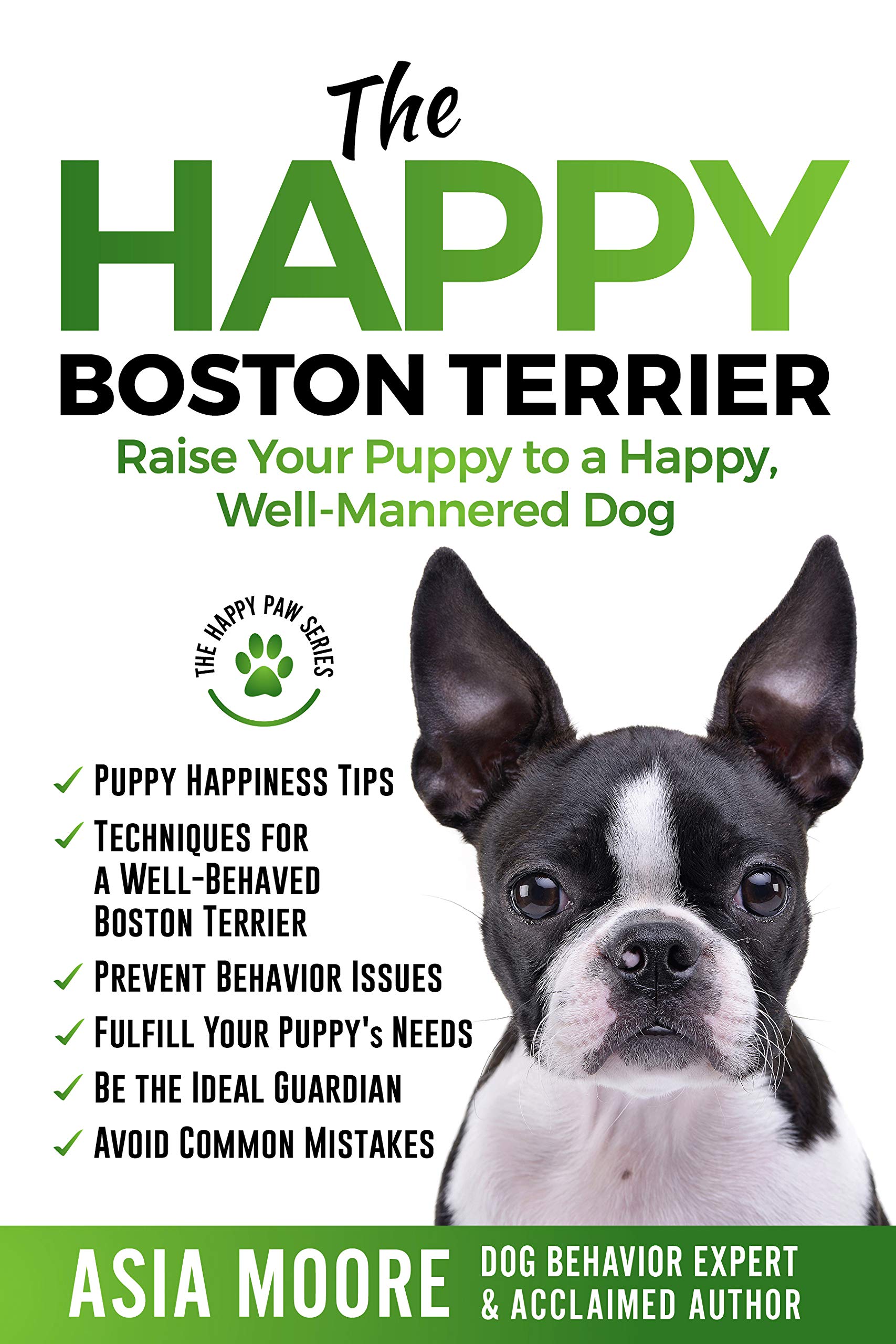 The Happy Boston Terrier: Raise Your Puppy to a Happy, Well-Mannered ...