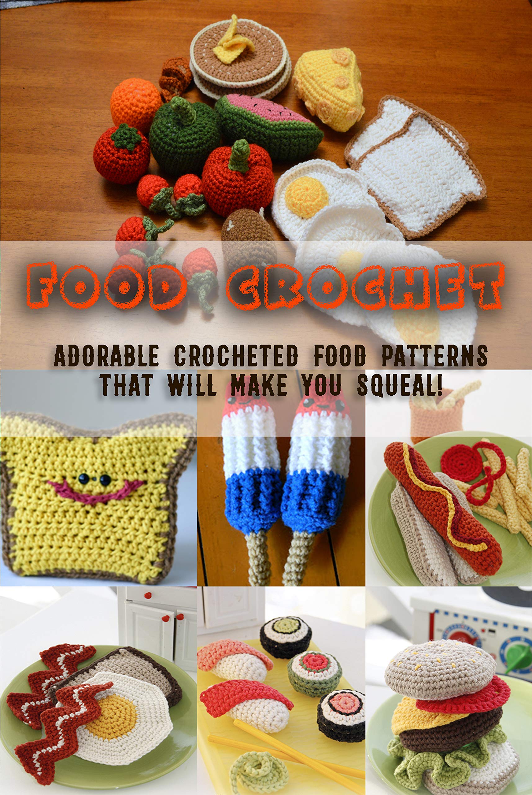 Food Crochet: Adorable Crocheted Food Patterns That Will Make You ...