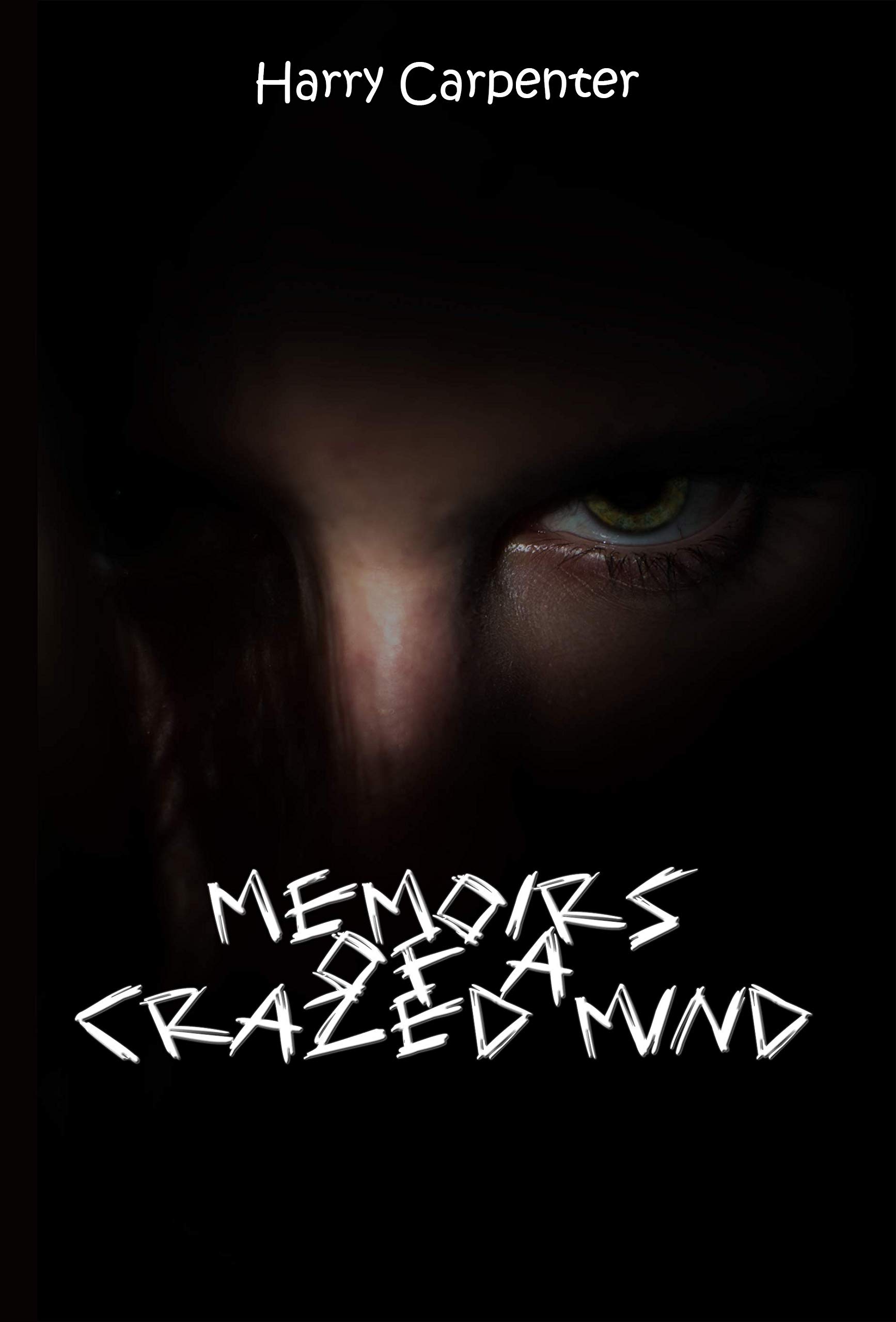 Memoirs of a Crazed Mind by Harry Carpenter | Goodreads