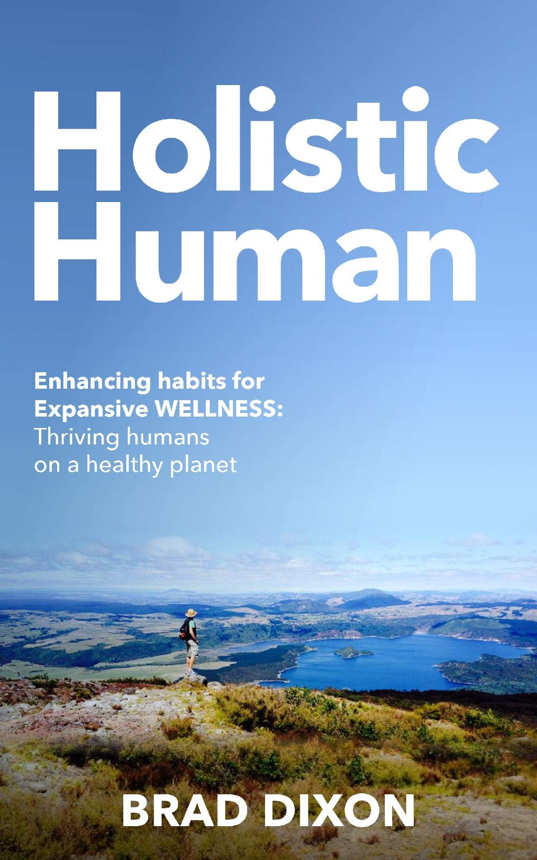 Holistic Human: Enhancing Habits for Expansive Wellness: Thriving Humans on a Healthy Planet by ...
