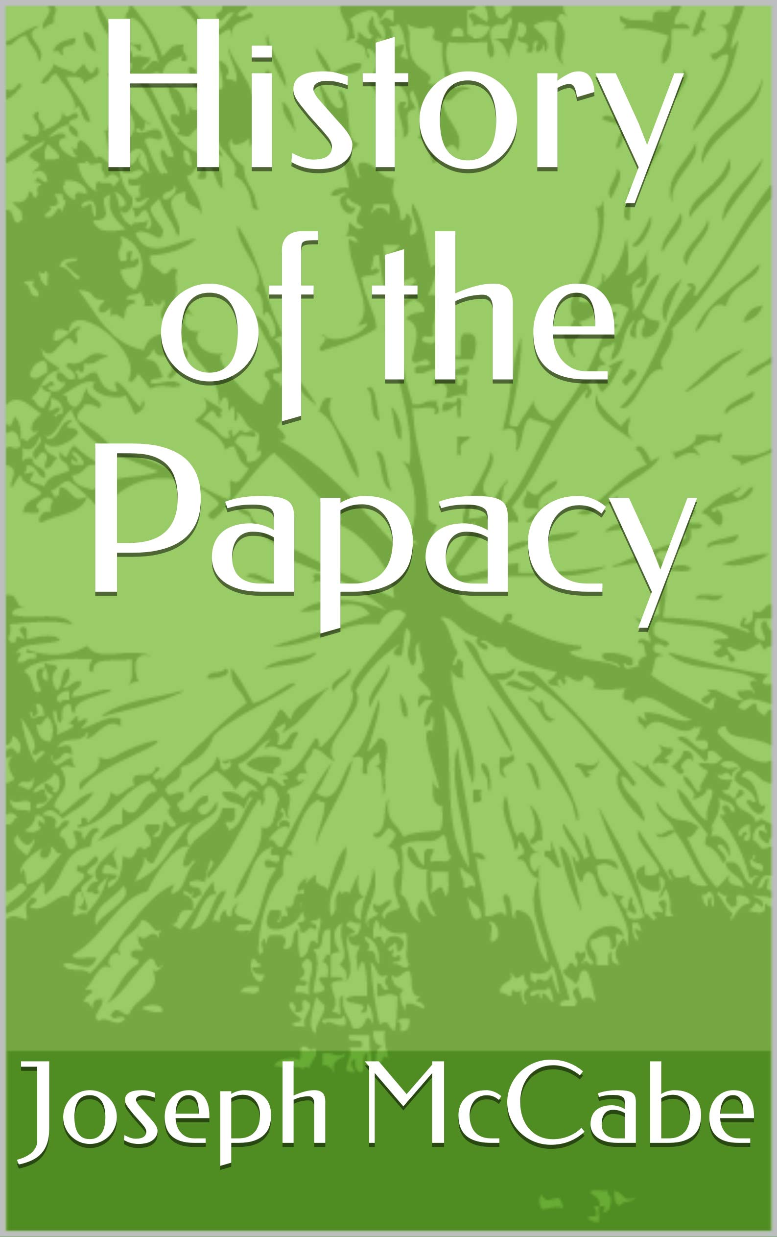 History of the Papacy by Joseph McCabe | Goodreads
