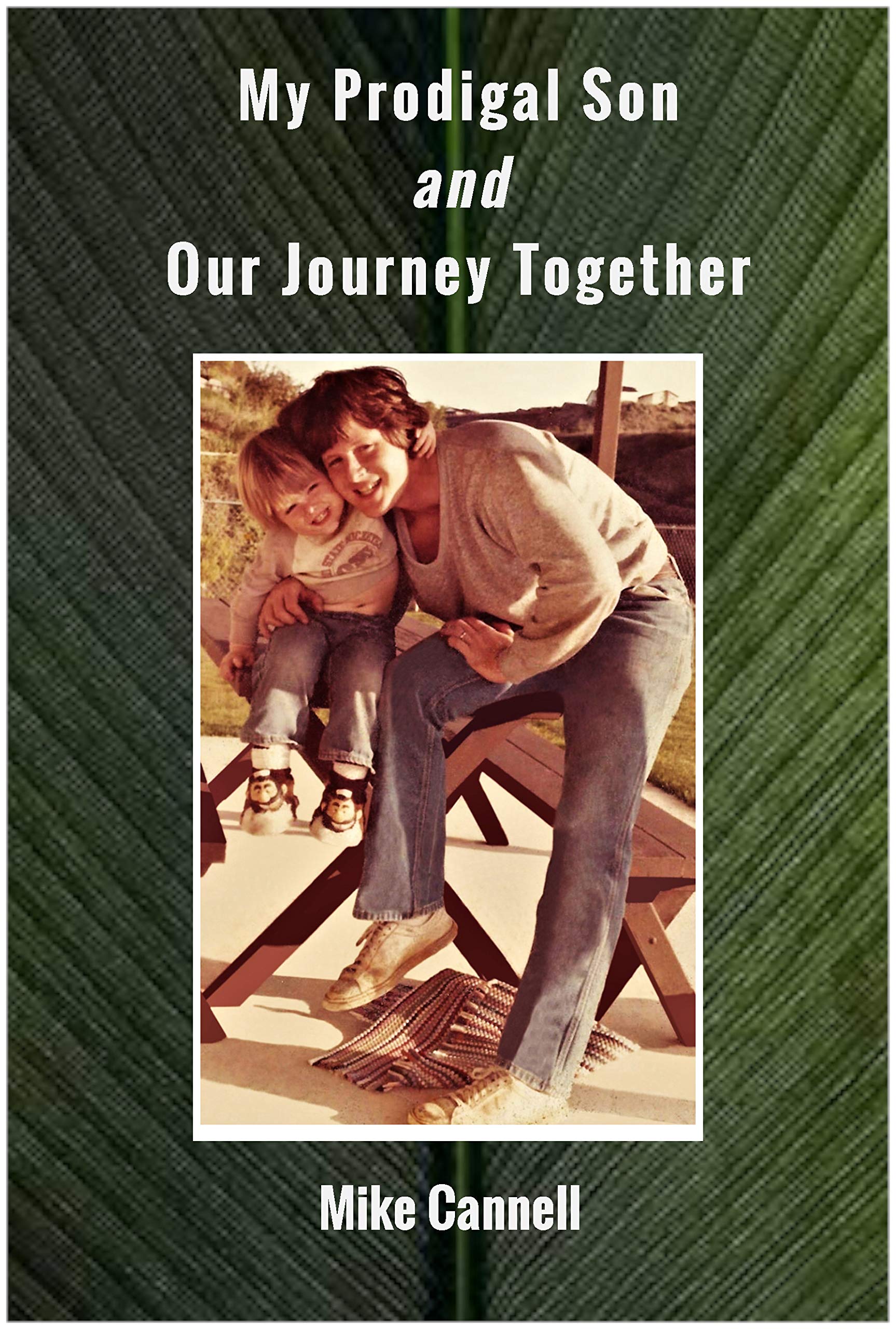 My Prodigal Son: And Our Journey Together by Michael Jeffrey Cannell ...