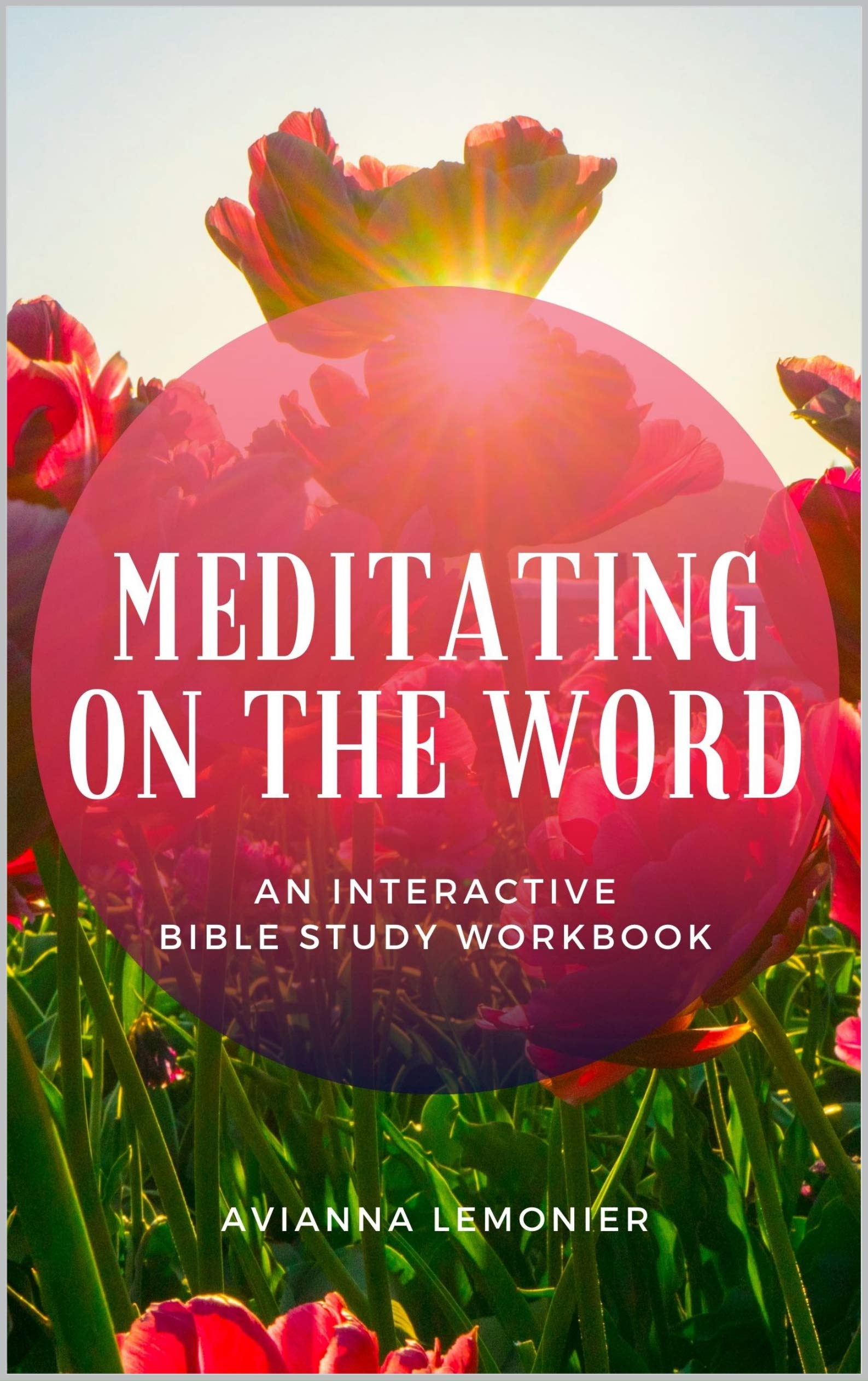 Meditating On The Word: An Interactive Bible Study Workbook by Avianna ...