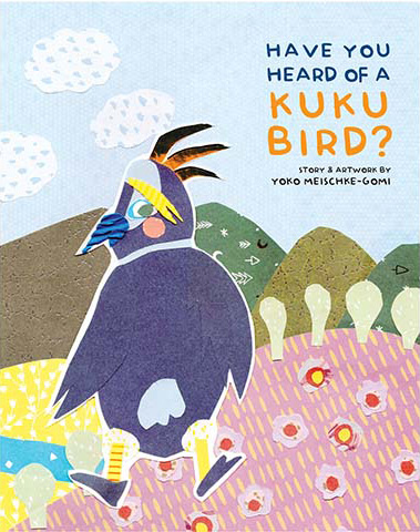 Have You Heard of a Kuku Bird? by Yoko Meischke-Gomi | Goodreads
