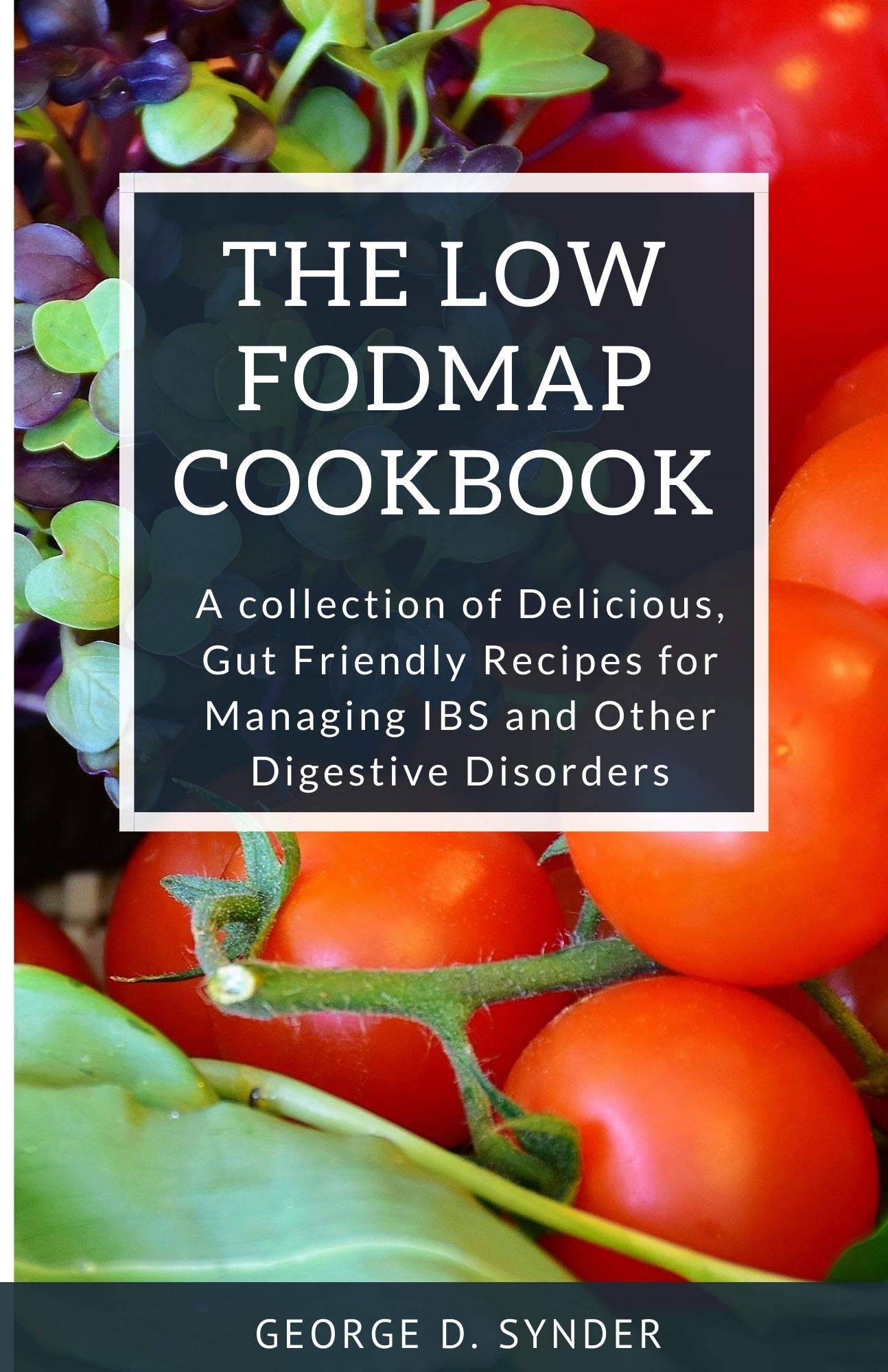 THE LOW-FODMAP COOKBOOK: A Collection of Delicious, Gut Friendly ...