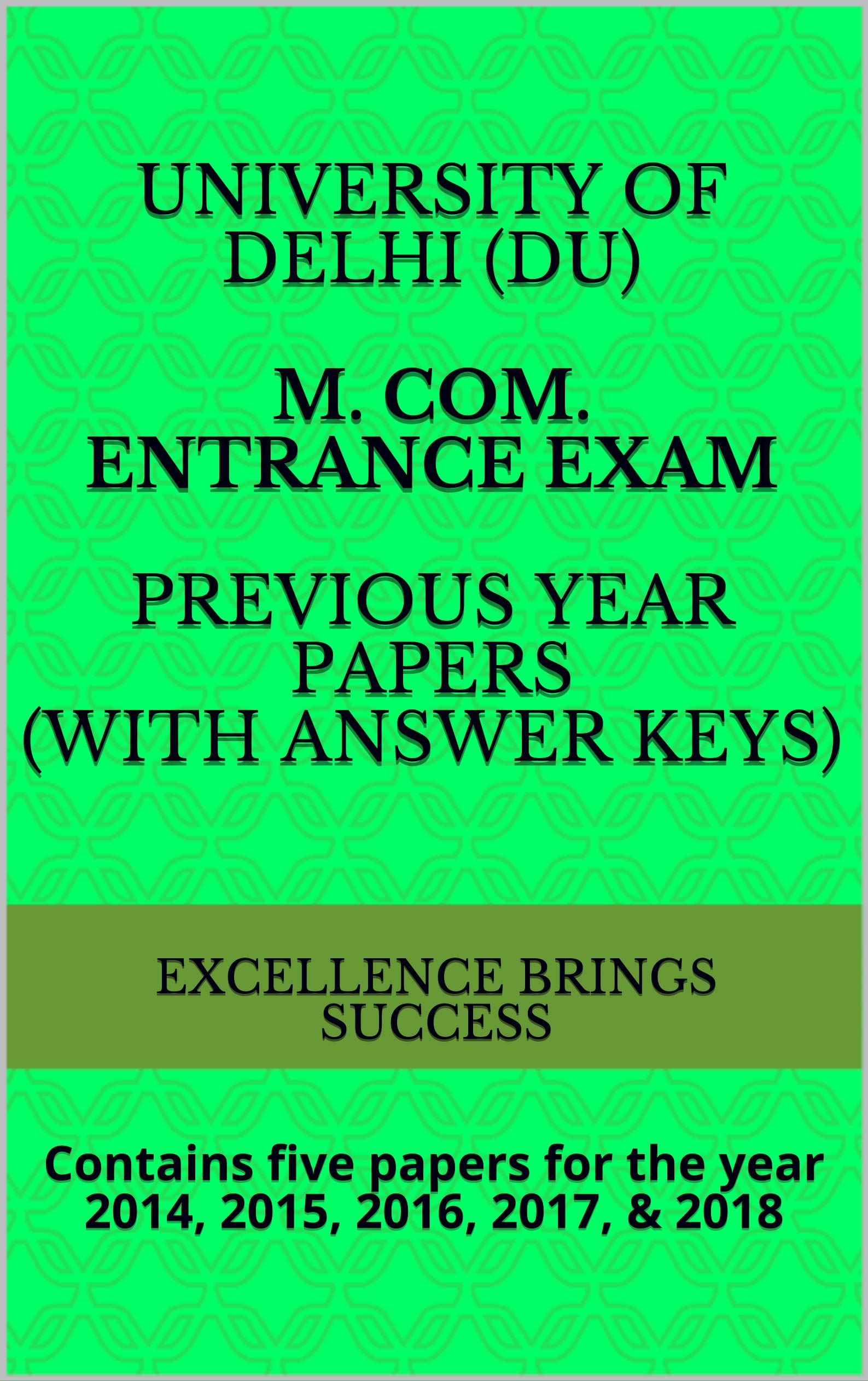 University of Delhi (DU) M. Com. Entrance Exam Previous Year Papers (With answer keys): Contains ...