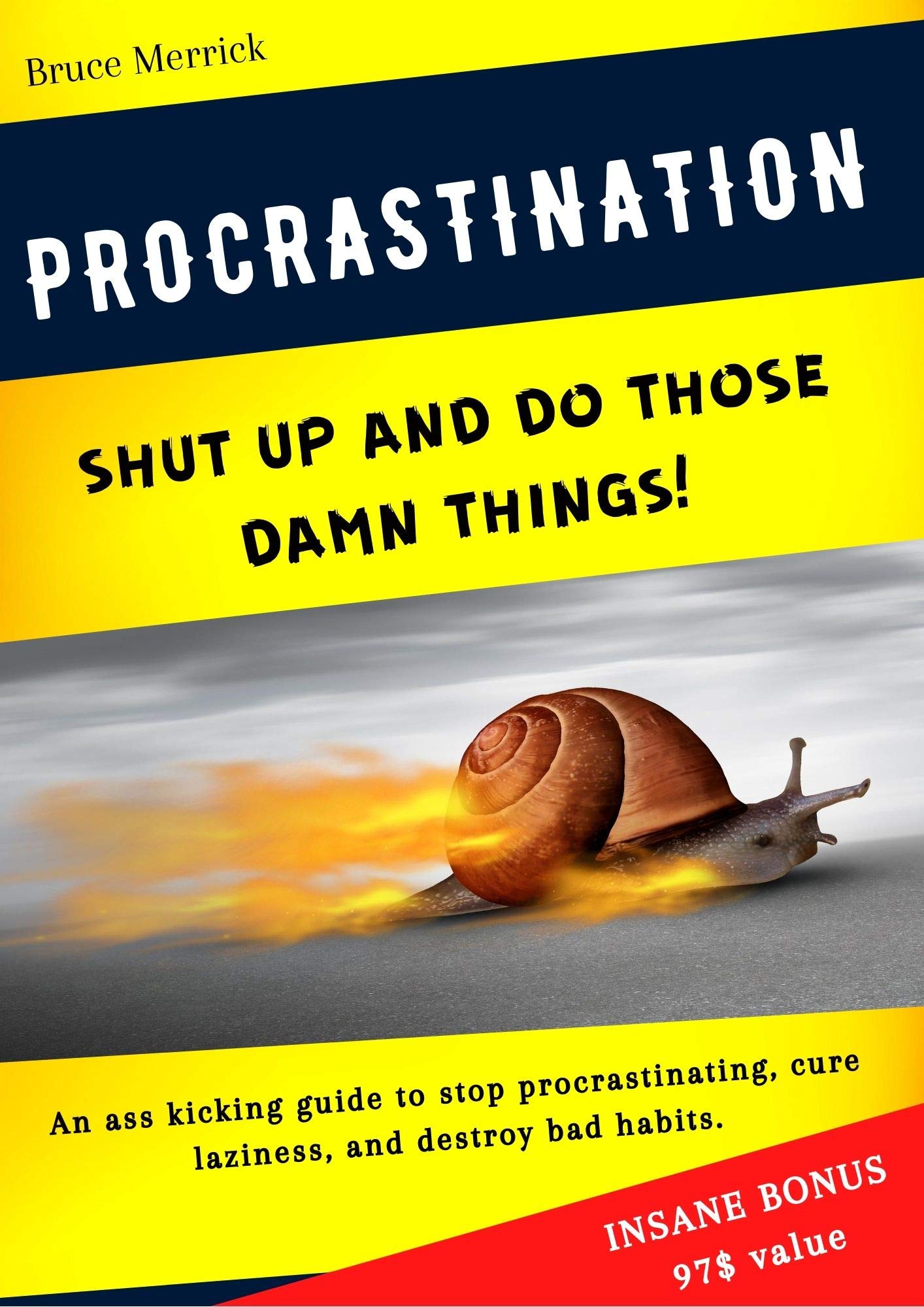 Procrastination: Shut Up and Do Those Damn Things! An Ass-Kicking Guide ...