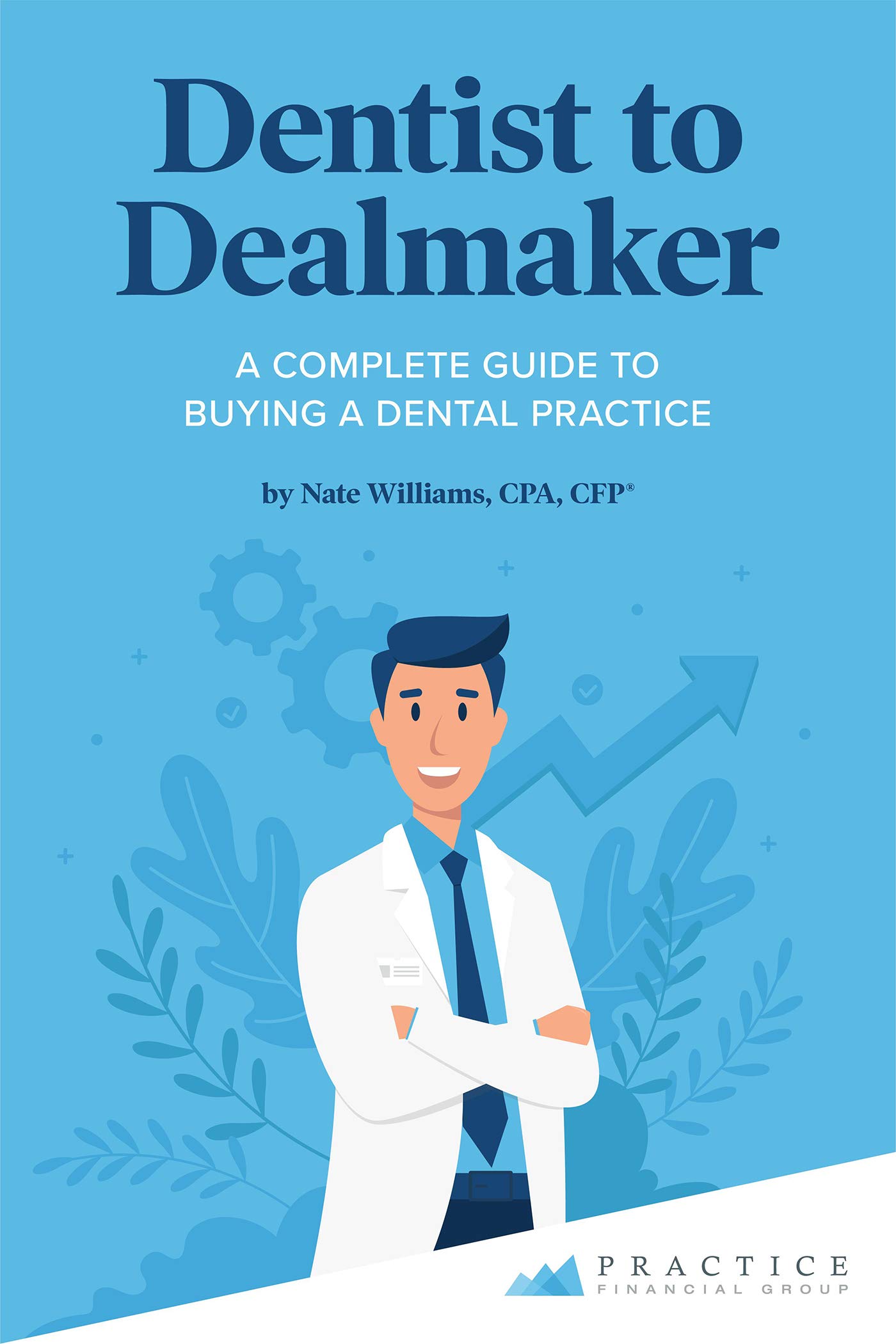 Dentist to Dealmaker: A Complete Guide to Buying a Dental Practice by ...