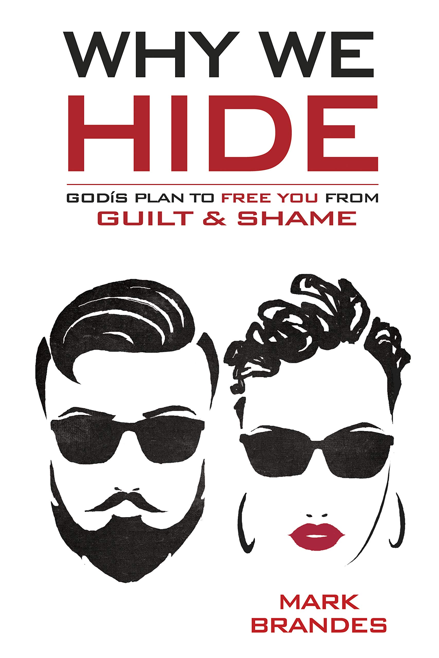 Why We Hide: God's Plan to Free You from Guilt and Shame by Mark ...