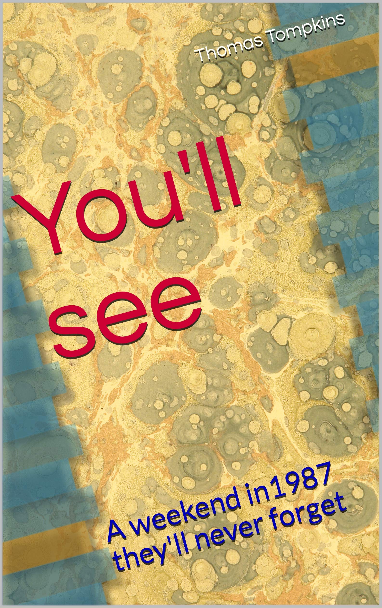 You'll see: A weekend in1987 they'll never forget by Thomas Tompkins ...