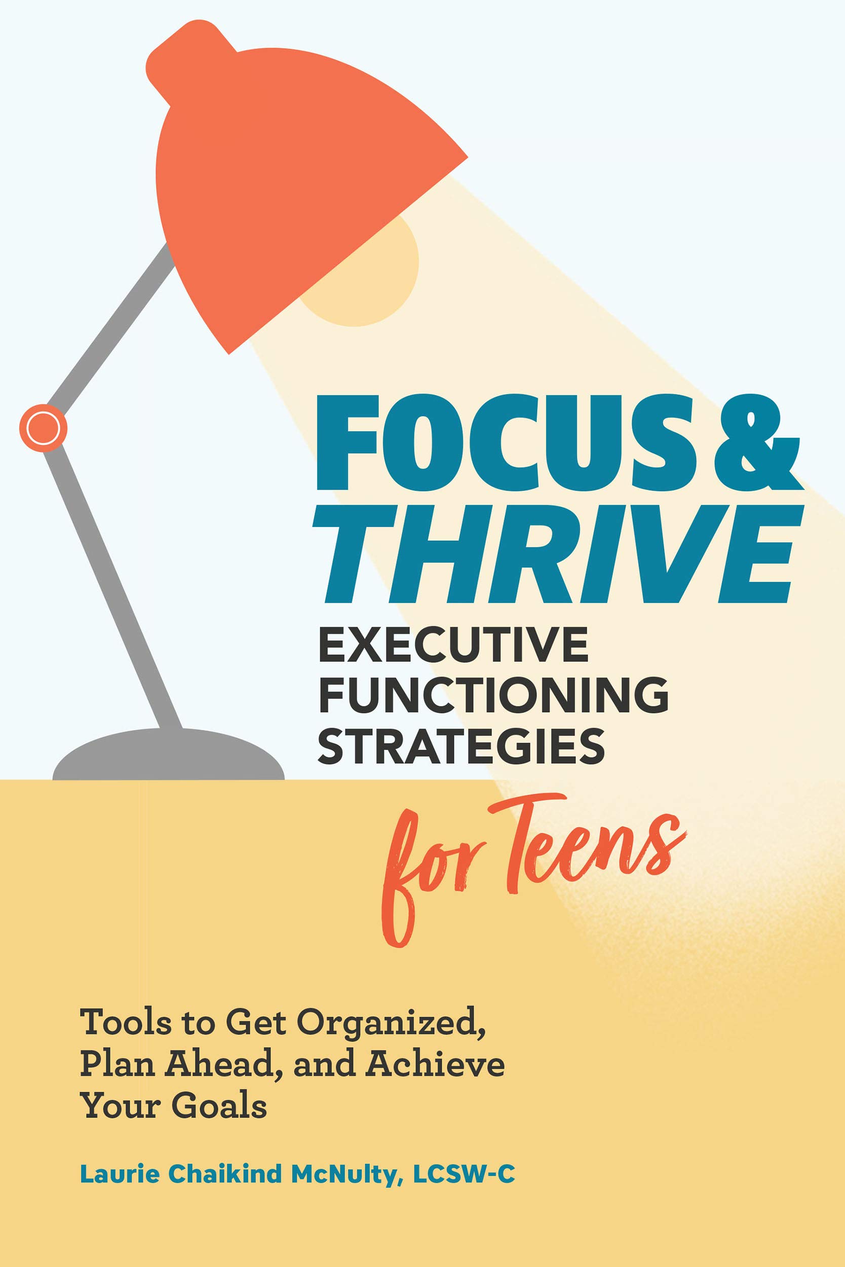 Focus and Thrive: Executive Functioning Strategies for Teens: Tools to ...