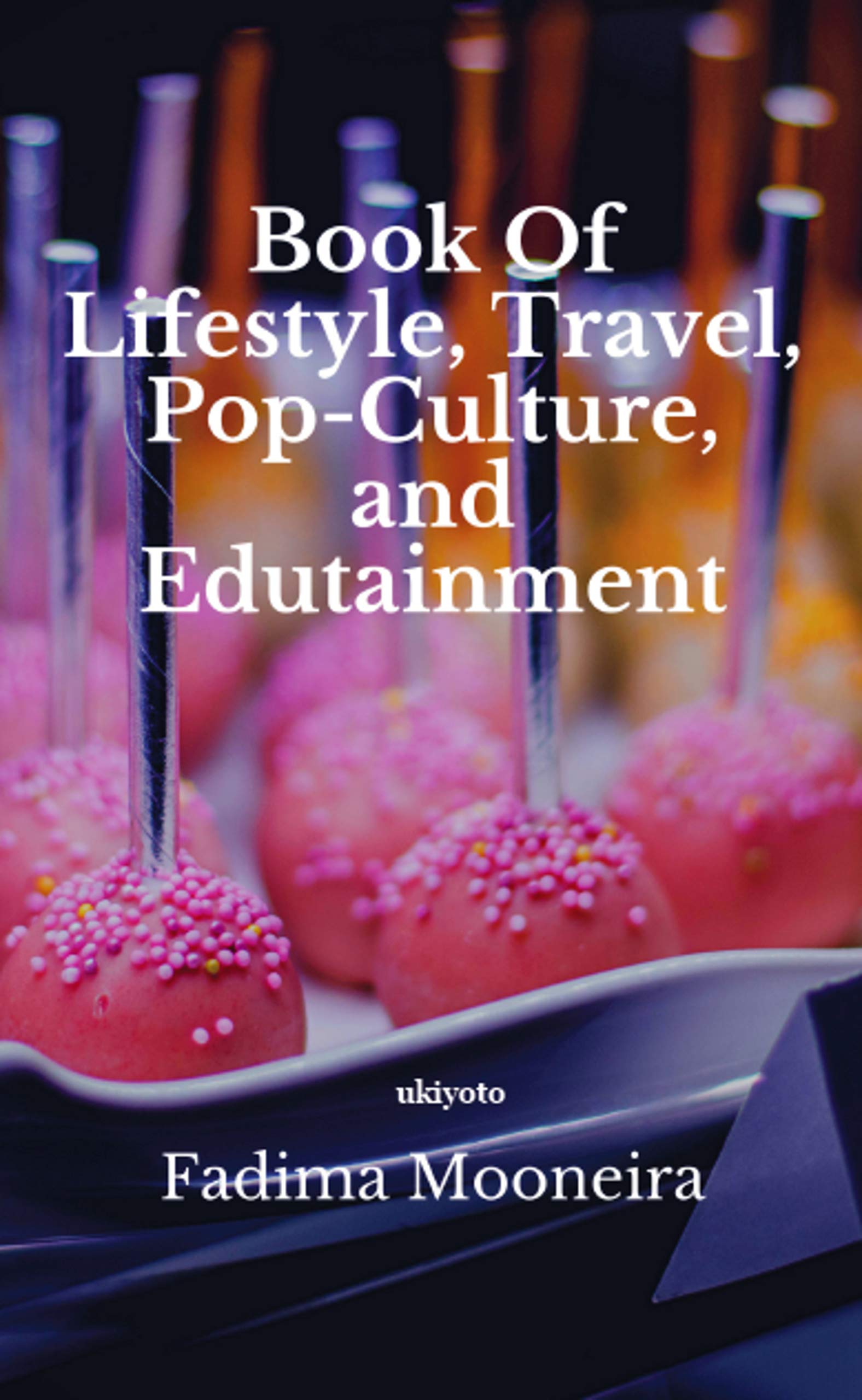 Book of lifestyle, travel, pop and edutainment by Fadima Mooneira ...