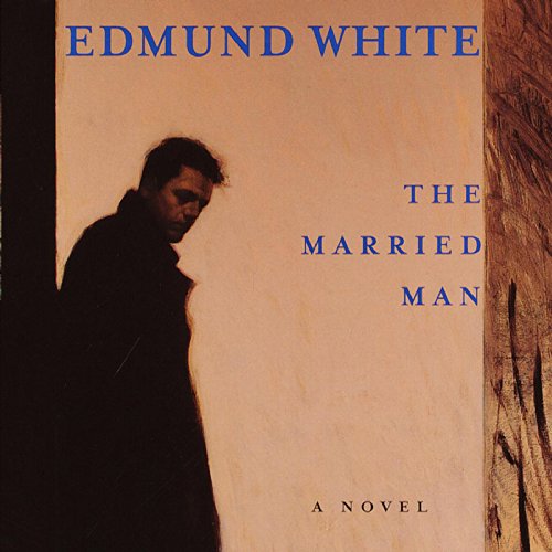 The Married Man: A Novel by Edmund White | Goodreads