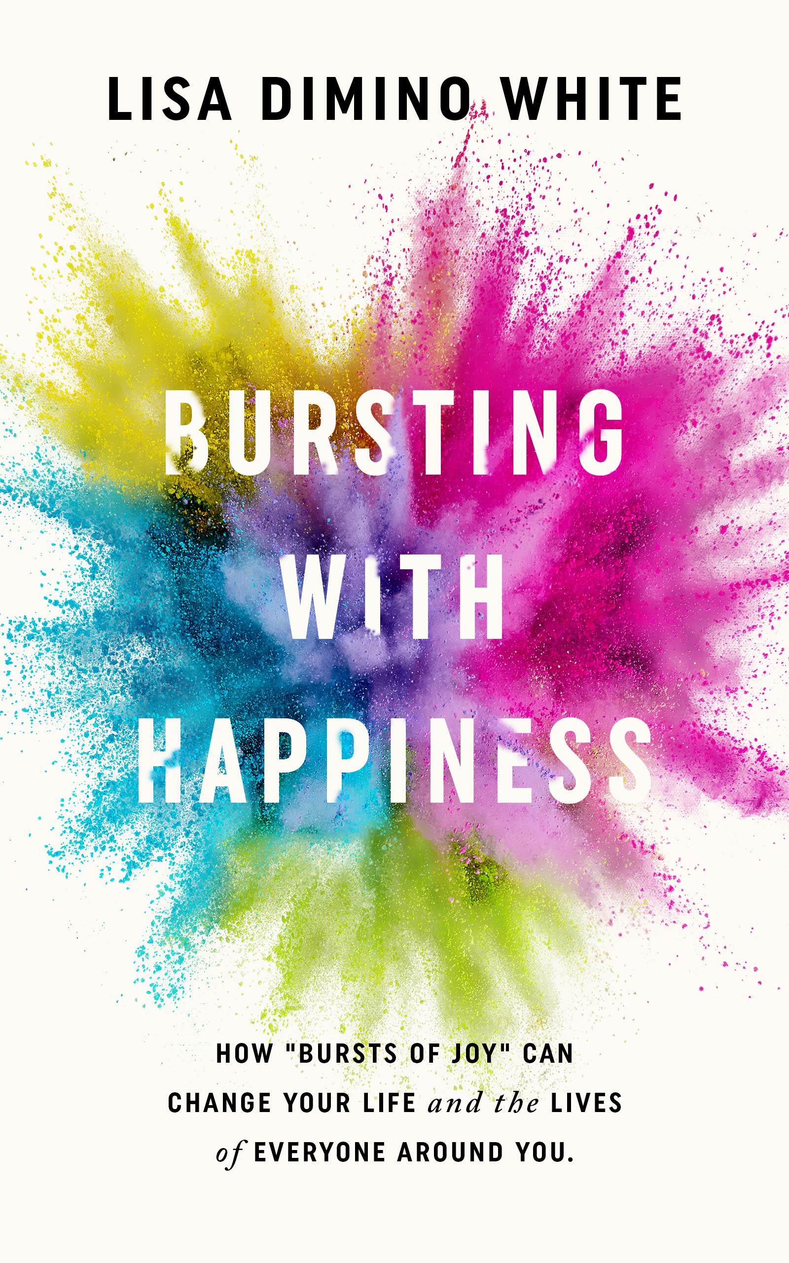 Bursting With Happiness: How “Bursts of Joy” Can Change Your Life and ...