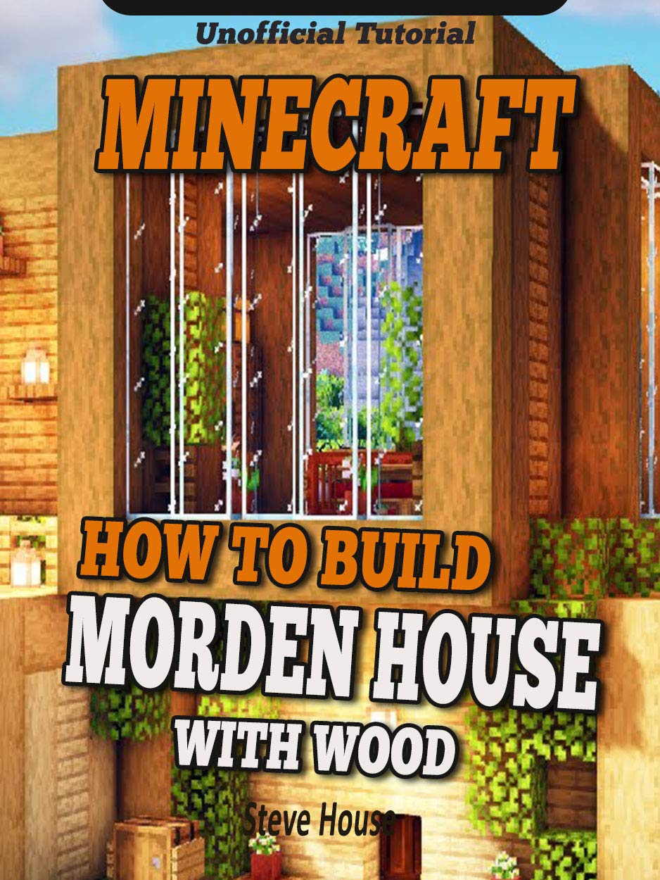 How to Build a Modern House With Wood in Minecraft by Steve House ...