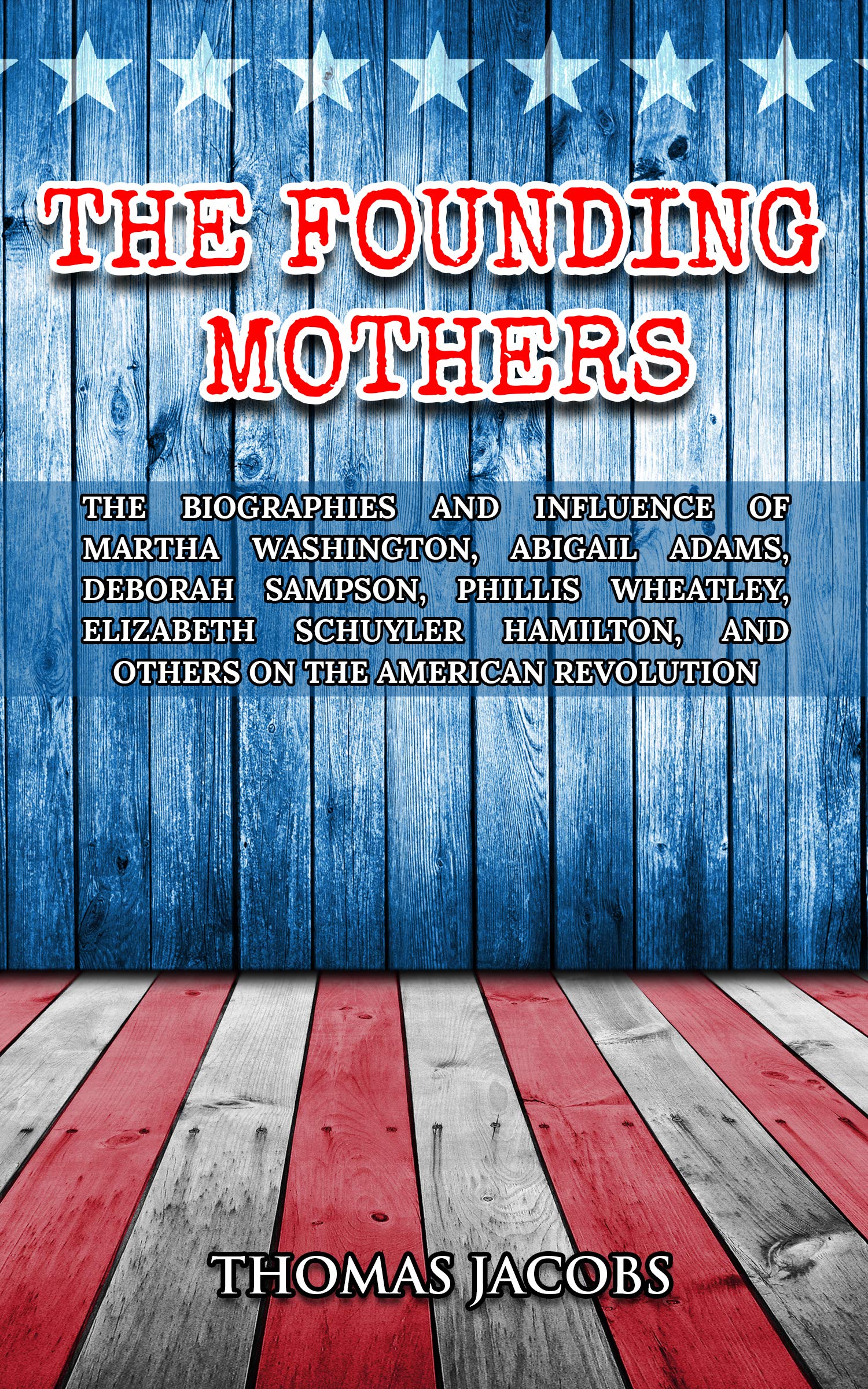 The Founding Mothers: The Biographies and Influence of Martha ...