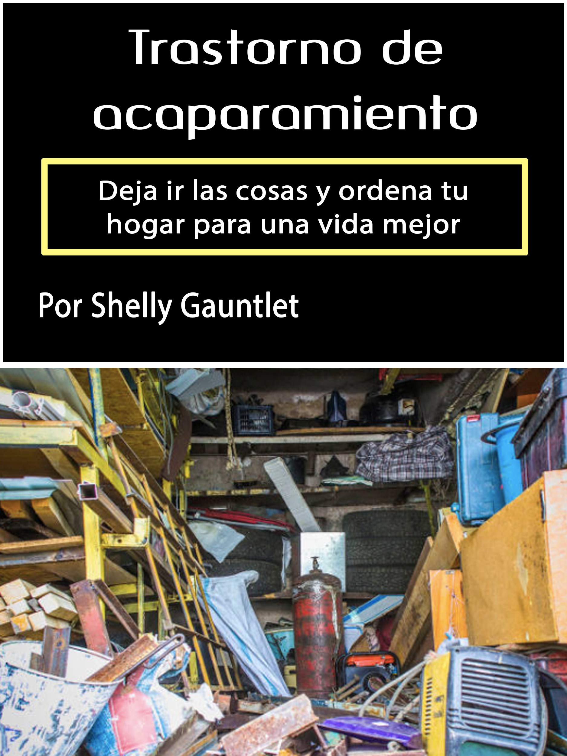 Trastorno de acaparamiento: Deja ir las cosas y ordena tu hogar para ...