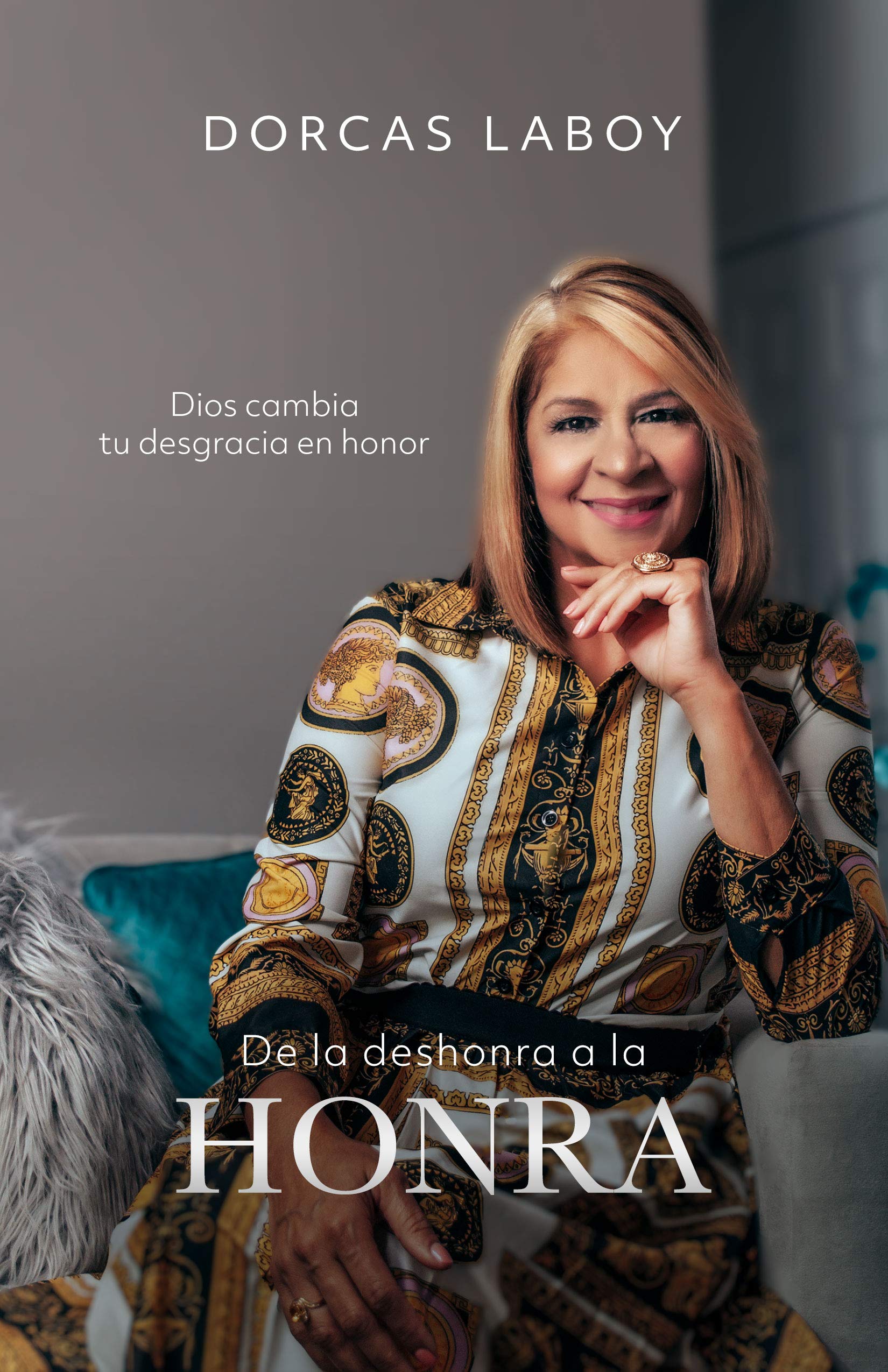 De la deshonra a la honra: Dios cambia tu desgracia en honor by Dorcas ...