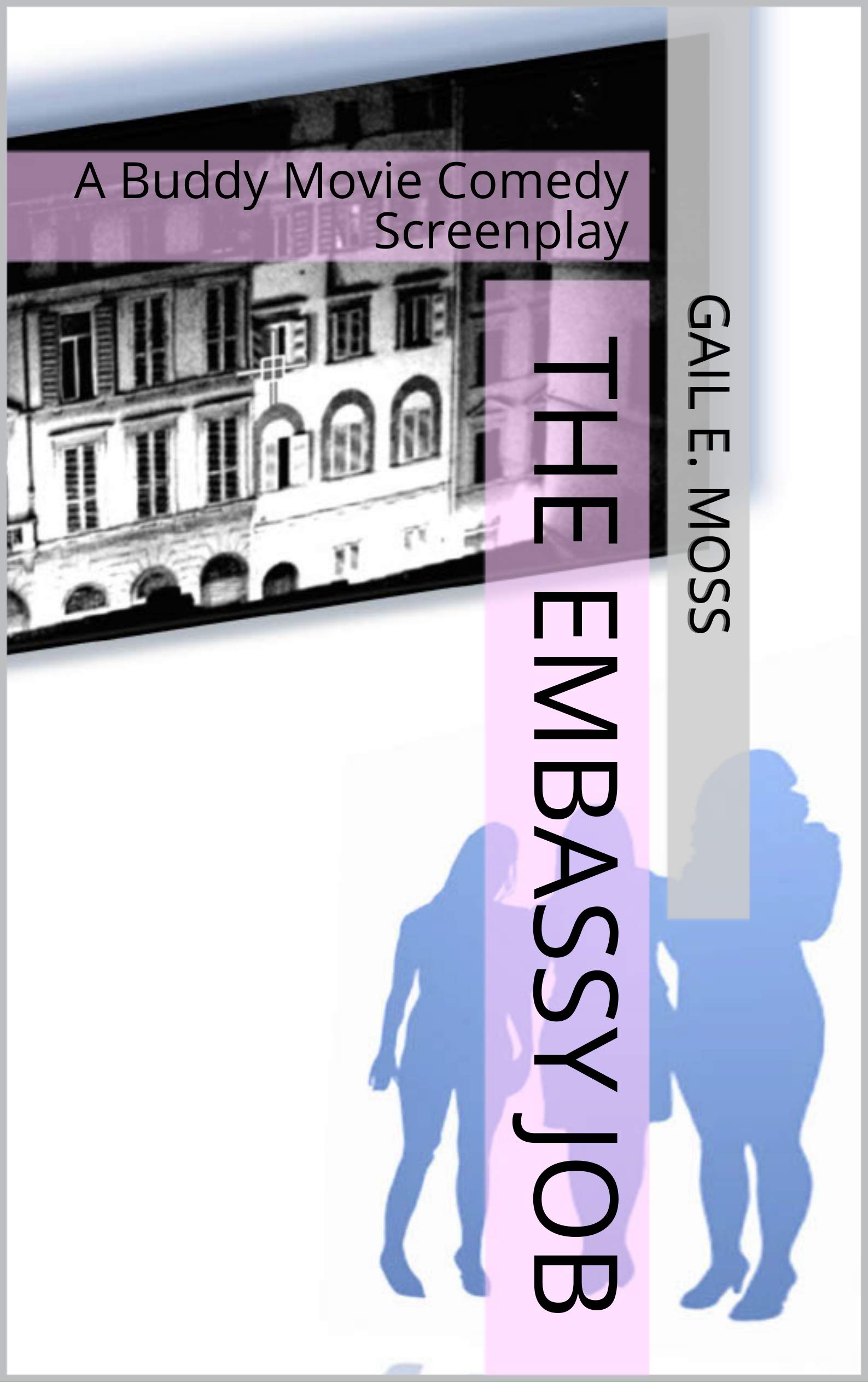 The Embassy Job - A Screenplay Feature Comedy: Espionage, Embezzlement and Cross Dressing - A ...