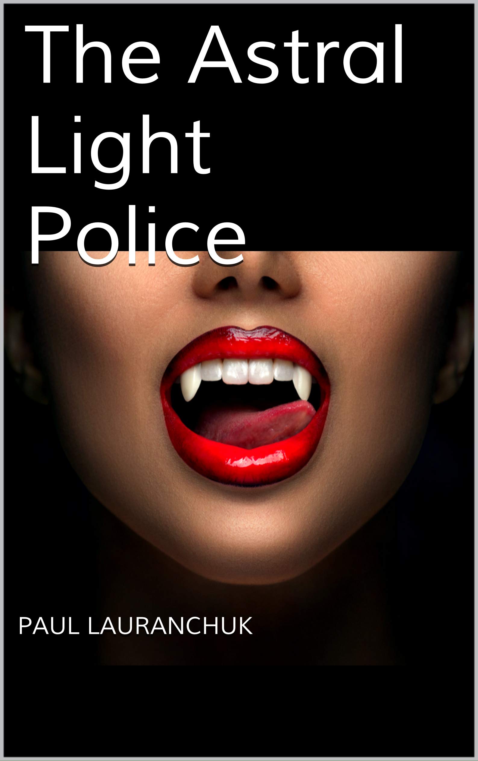 The Astral Light Police (The Astral World Book 1) by Paul Lauranchuk ...