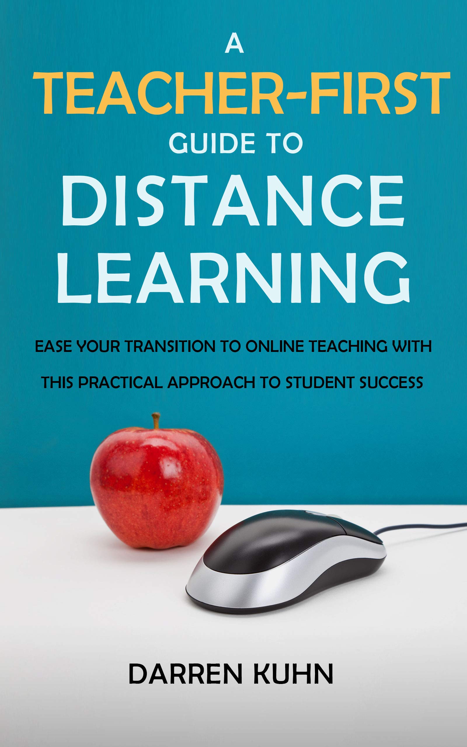 A Teacher-First Guide to Distance Learning: Ease your transition to ...