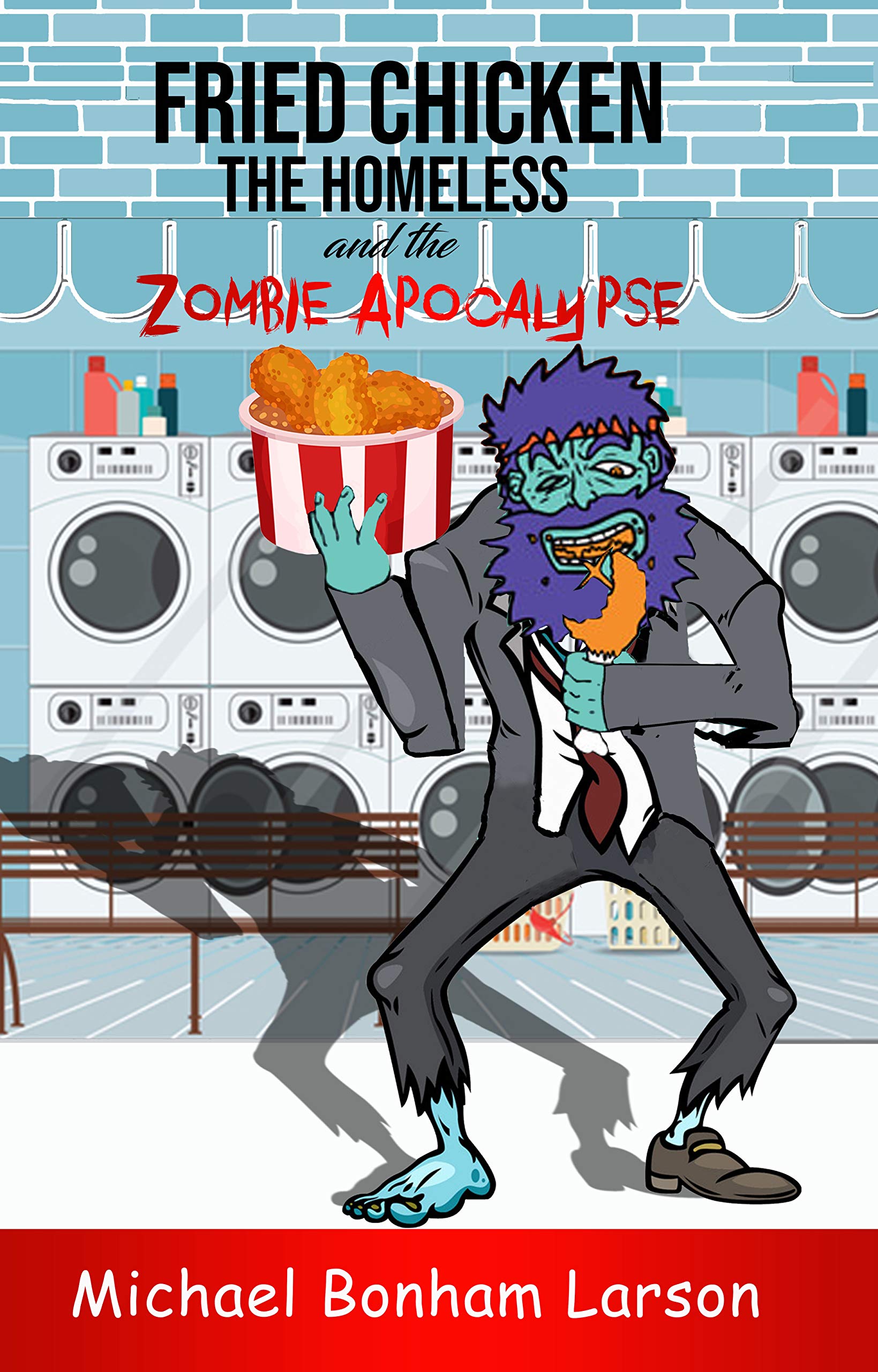 Fried Chicken, The Homeless and the Zombie Apocalypse by Michael Bonham ...