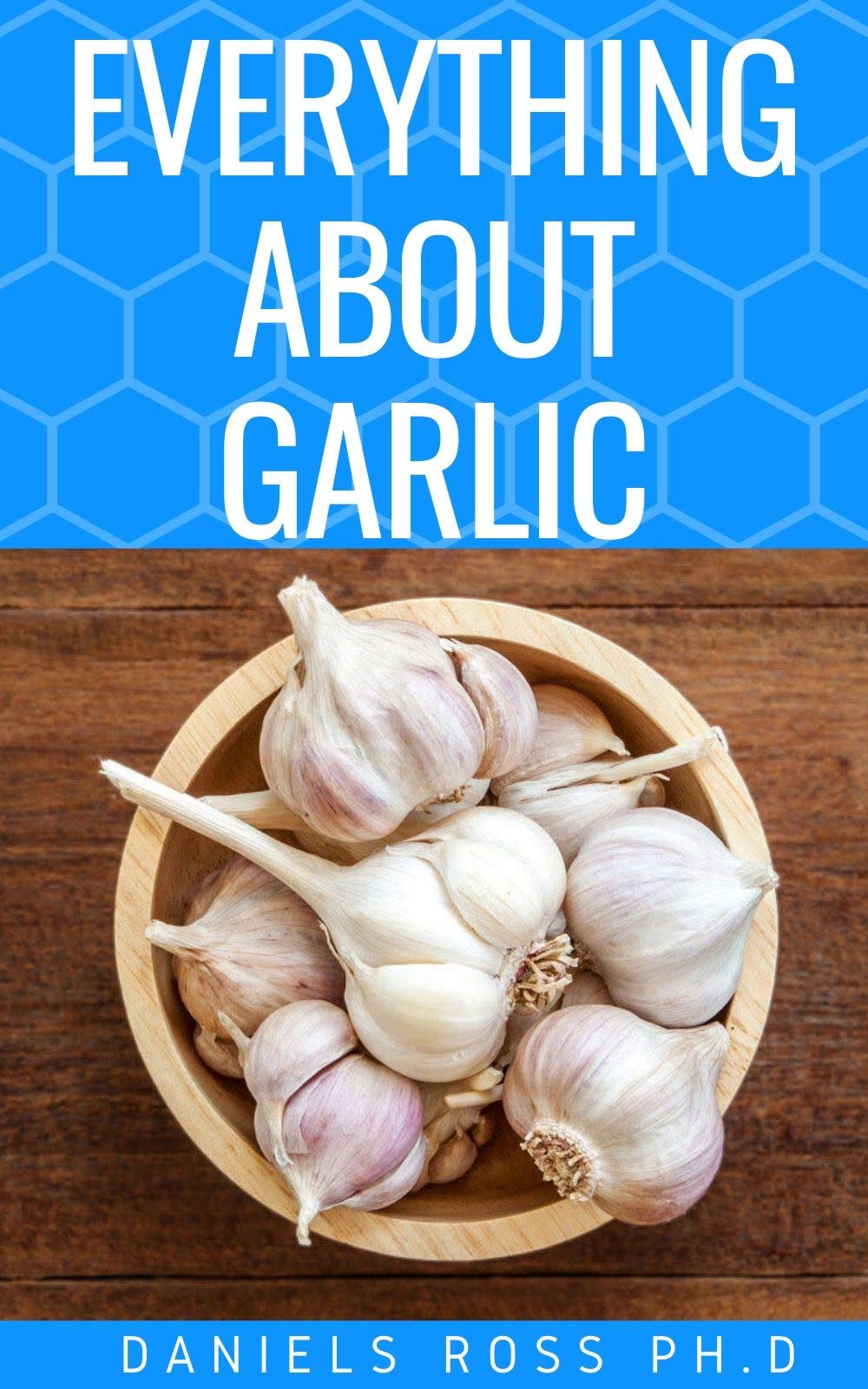 EVERYTHING ABOUT GARLIC: Comprehensive Guide on Garlic For Cooking ...