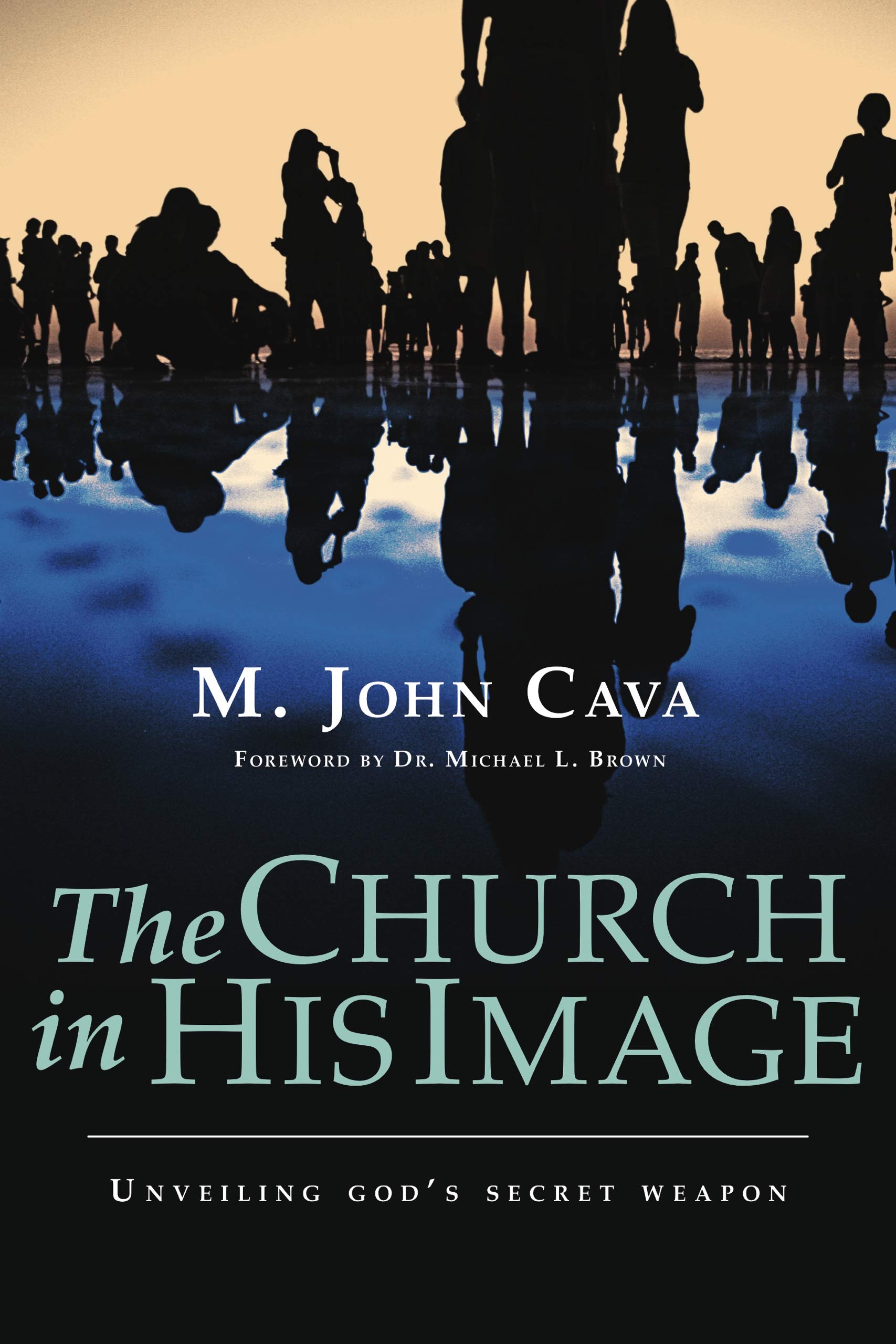 The Church in His Image: Unveiling God’s Secret Weapon by M. John Cava ...