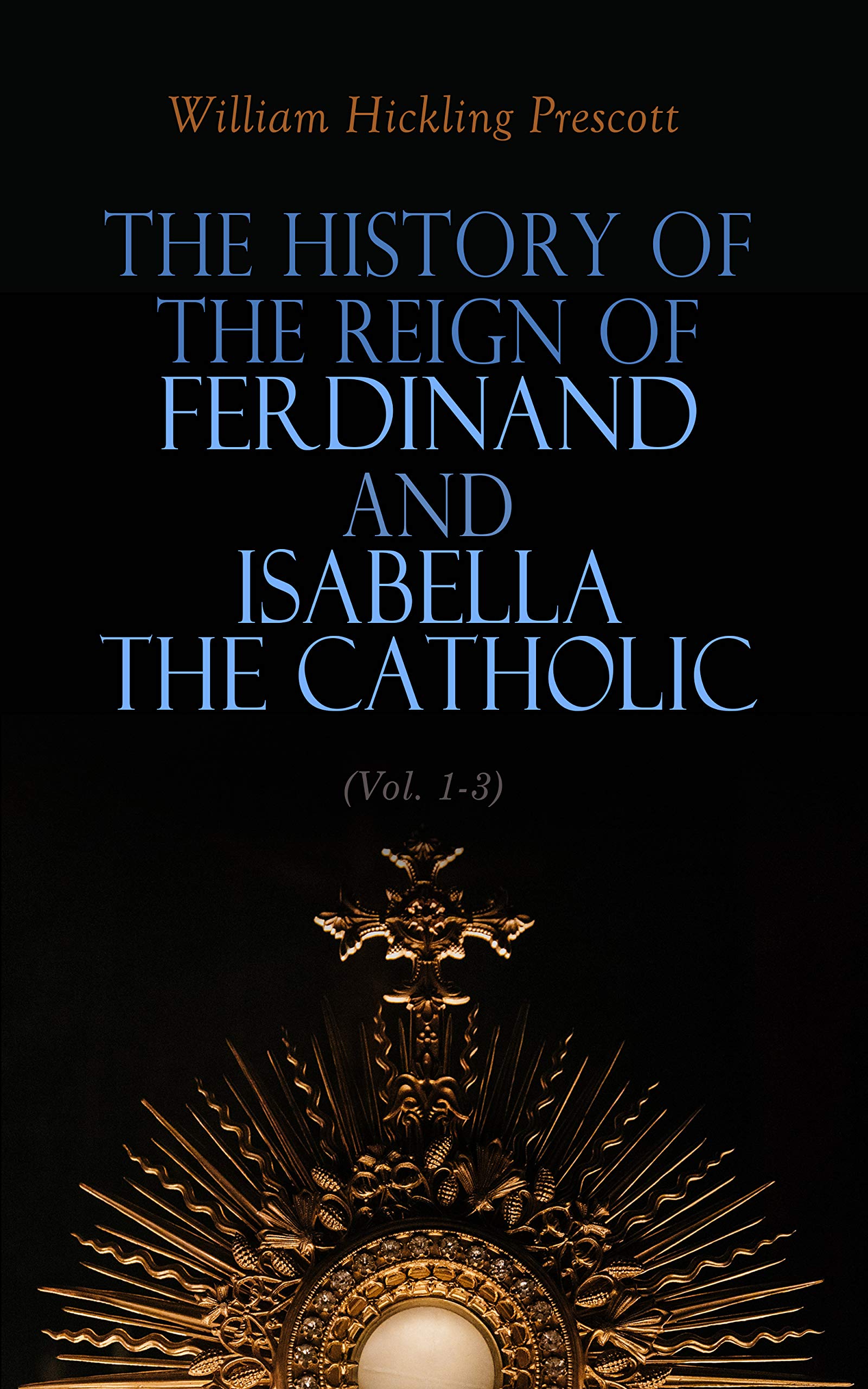 The History of the Reign of Ferdinand and Isabella the Catholic (Vol. 1 ...