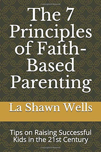 The 7 Principles of Faith-Based Parenting: Tips on Raising Successful ...