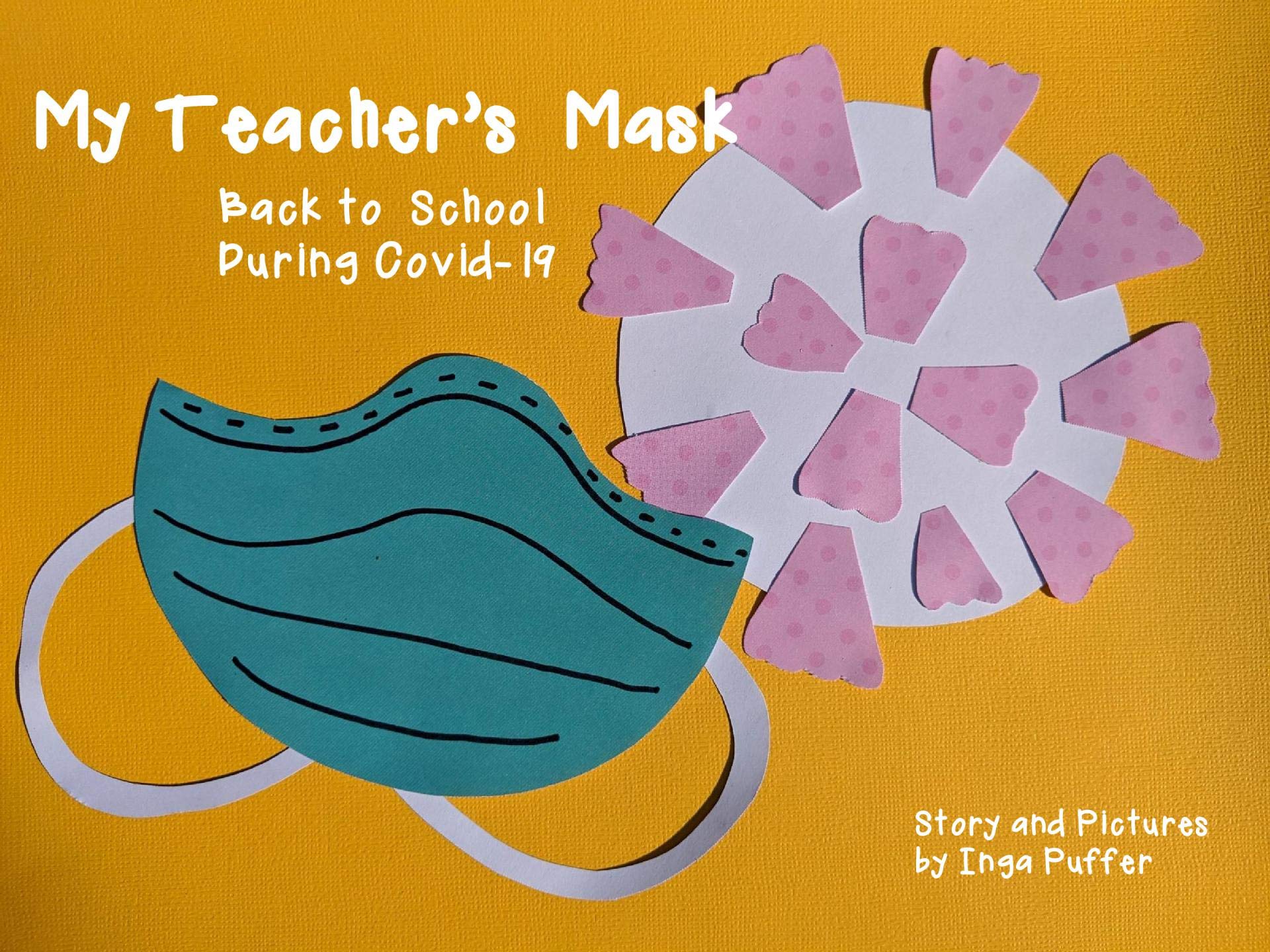 My Teacher's Mask: Back To School During Covid-19 by Inga Puffer ...
