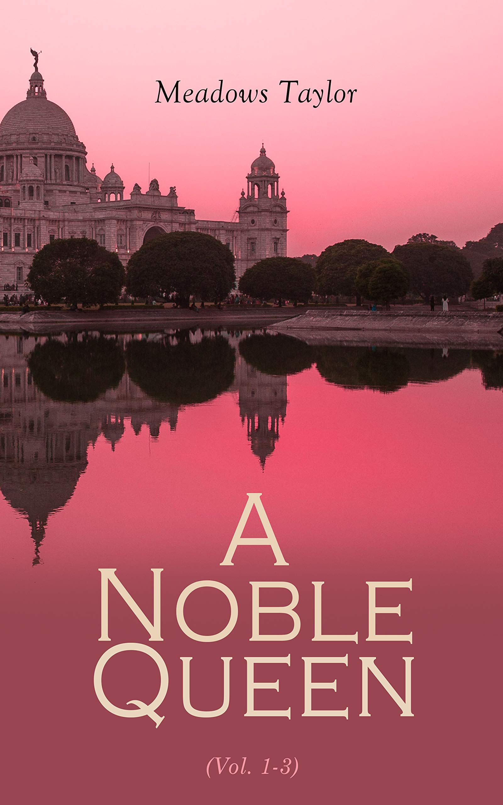 A Noble Queen (Vol. 1-3): A Romance of Indian History by Philip Meadows Taylor | Goodreads