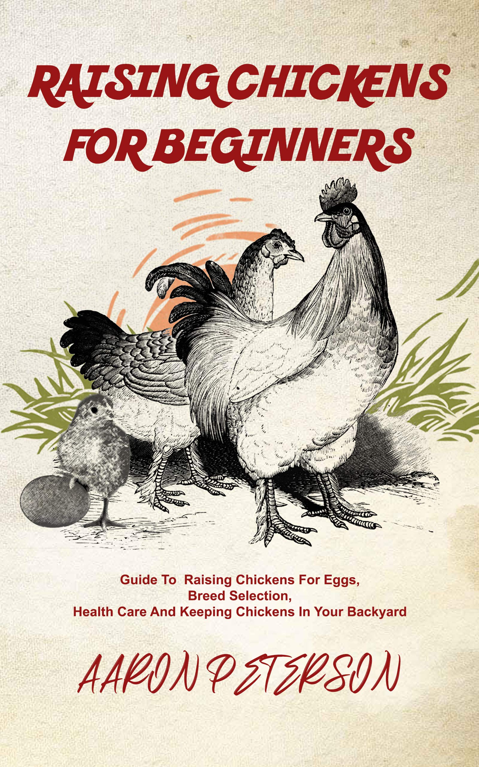 Raising Chickens for Beginners: Breed Selection, Health Care and ...