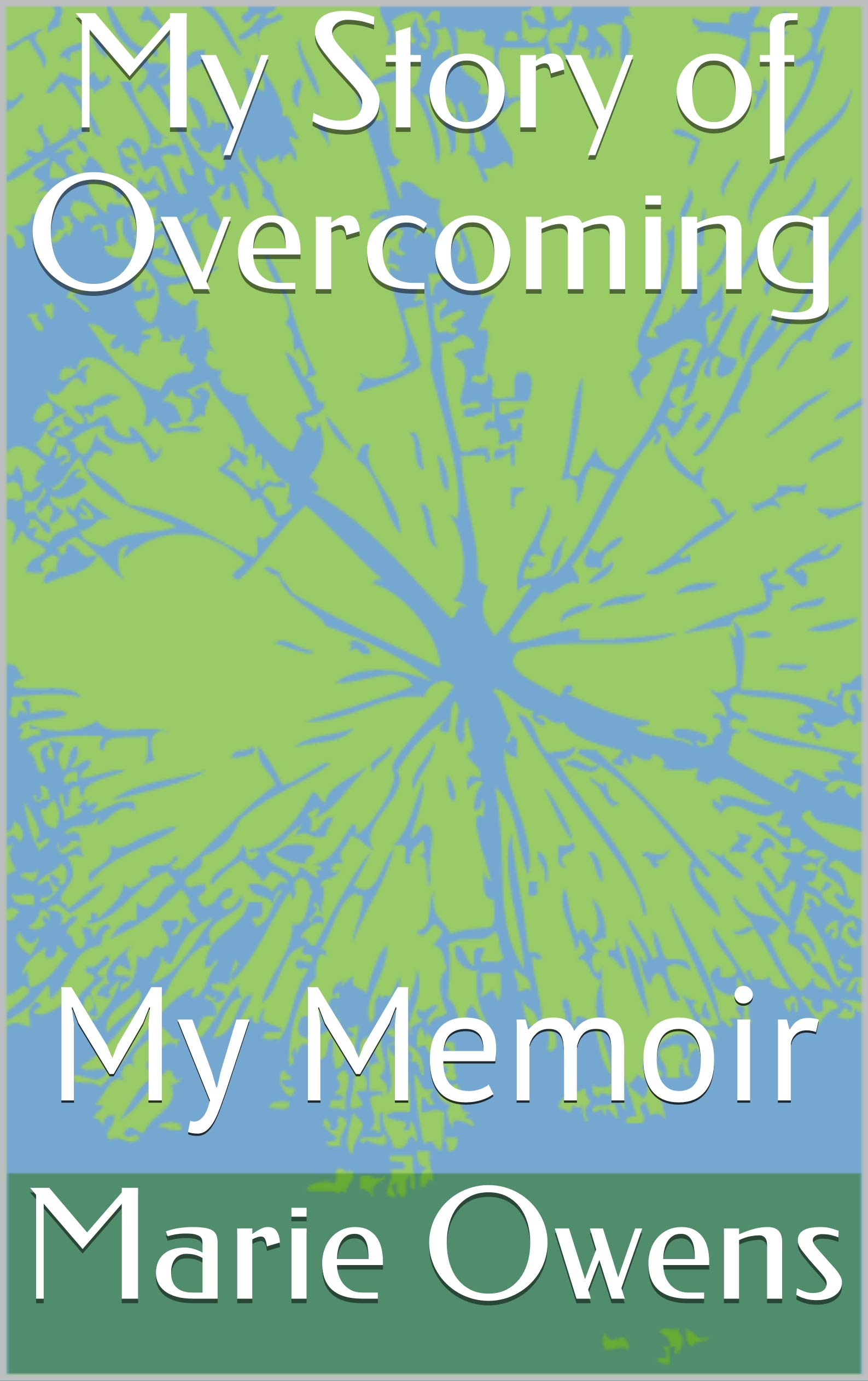 My Story of Overcoming: My Memoir by Marie Cochran | Goodreads