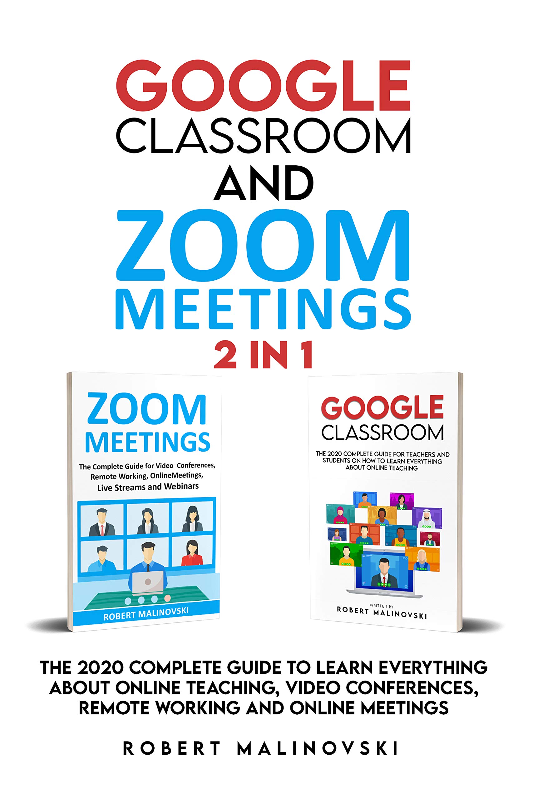 Google Classroom and Zoom Meetings: 2 in 1: The 2020 Complete Guide to ...