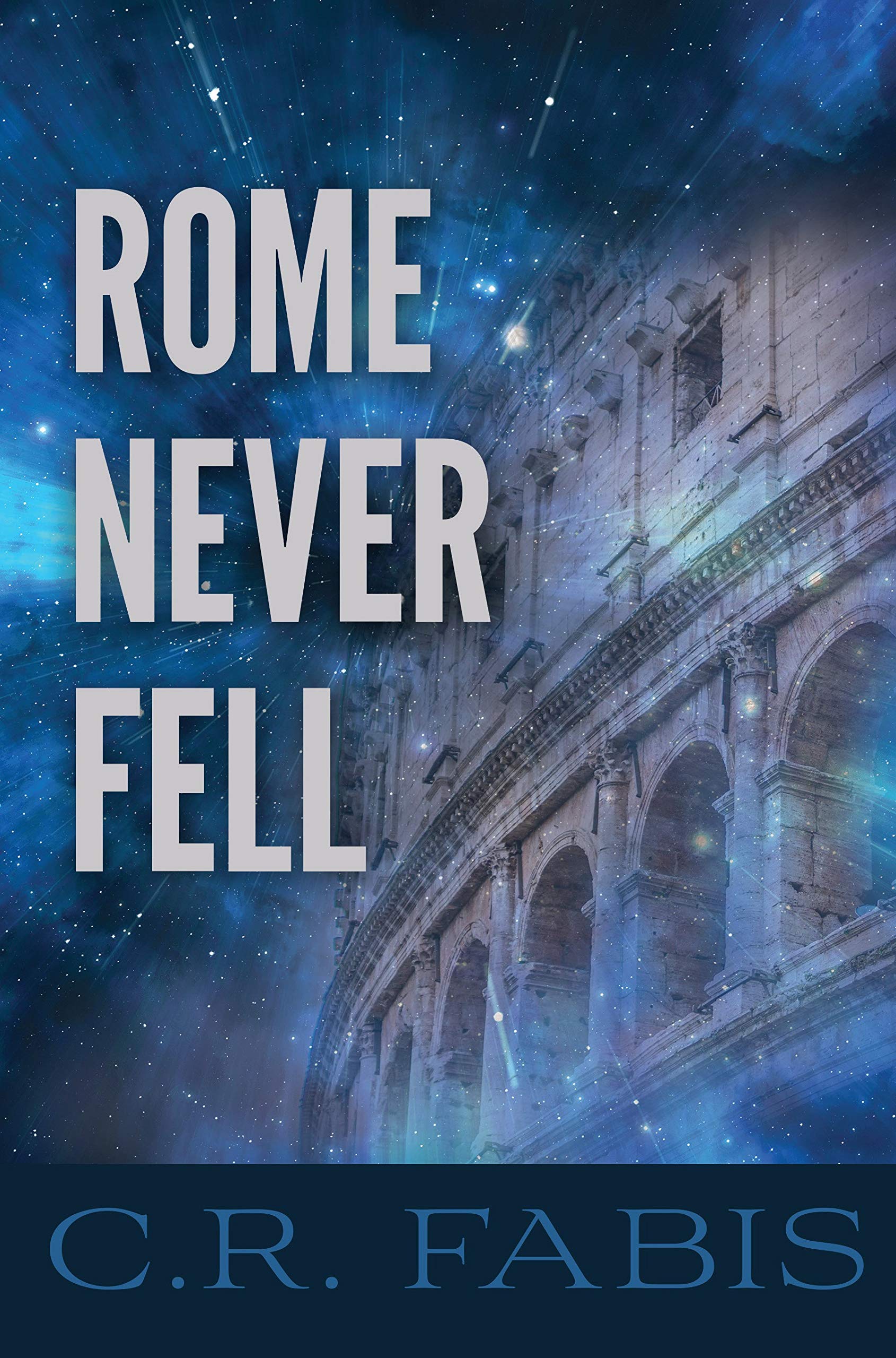 Rome Never Fell by C.R. Fabis | Goodreads