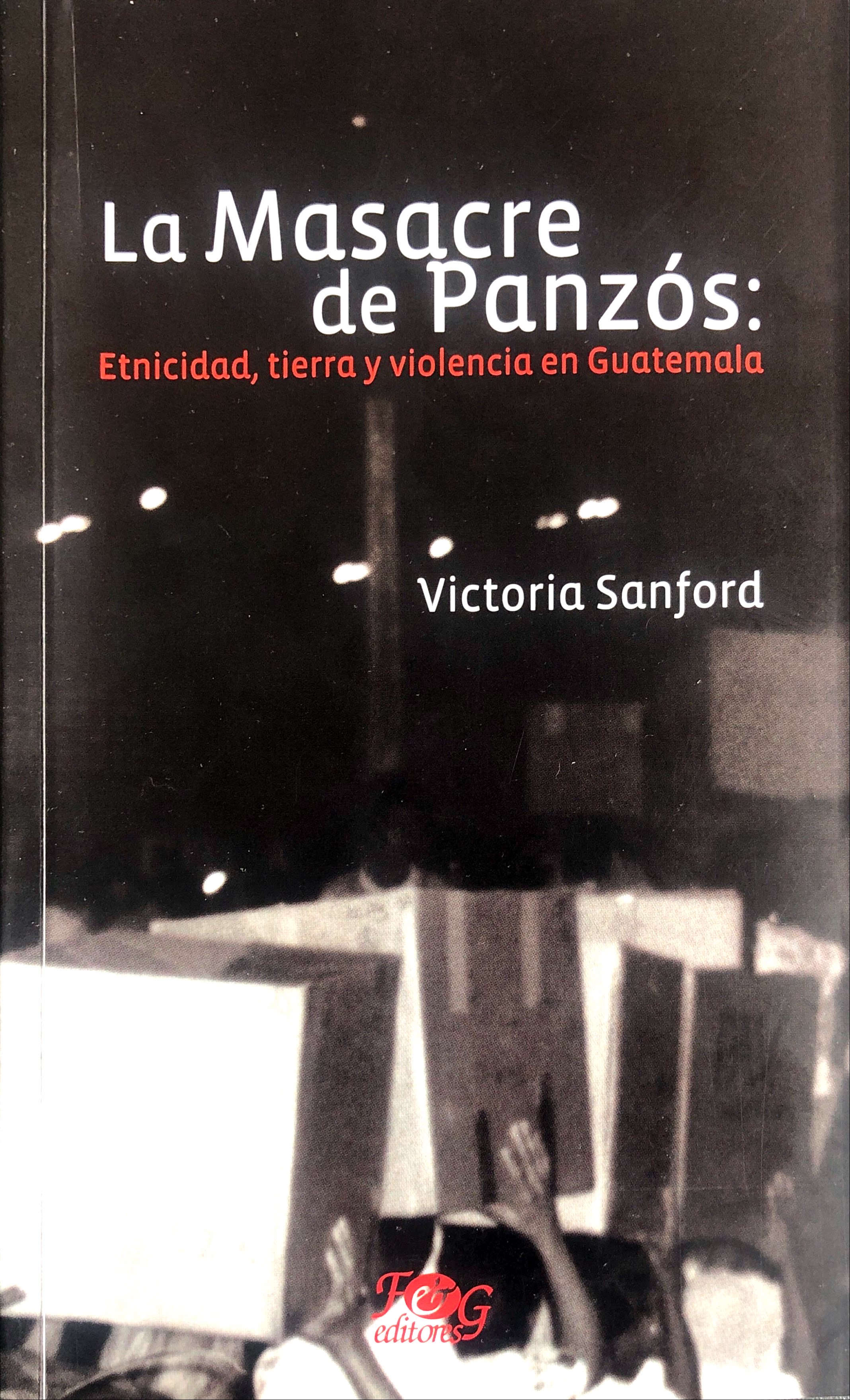 La masacre de Panzós by Victoria Sanford | Goodreads