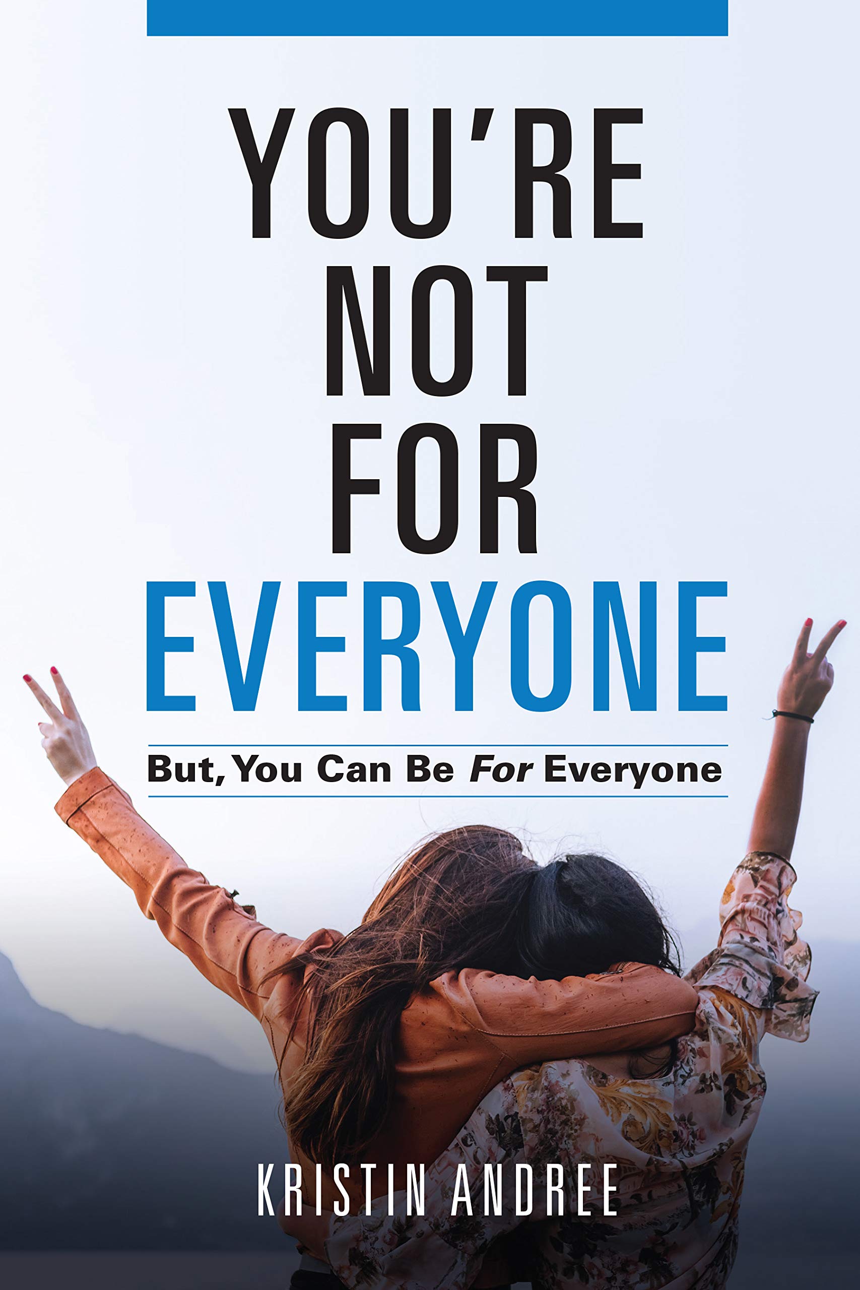 You're Not for Everyone: But, You Can Be For Everyone by Kristin Andree ...