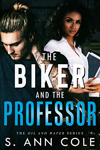The Biker and the Professor (Oil and Water, #1) by S. Ann Cole | Goodreads
