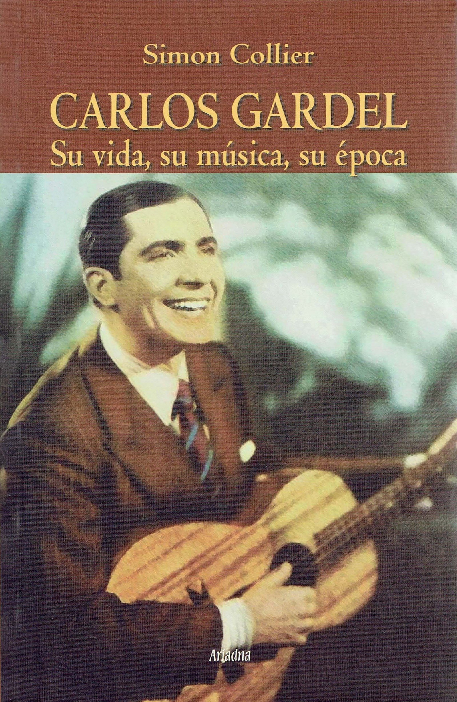 Carlos Gardel: Su vida, su música, su época by Simon Collier | Goodreads